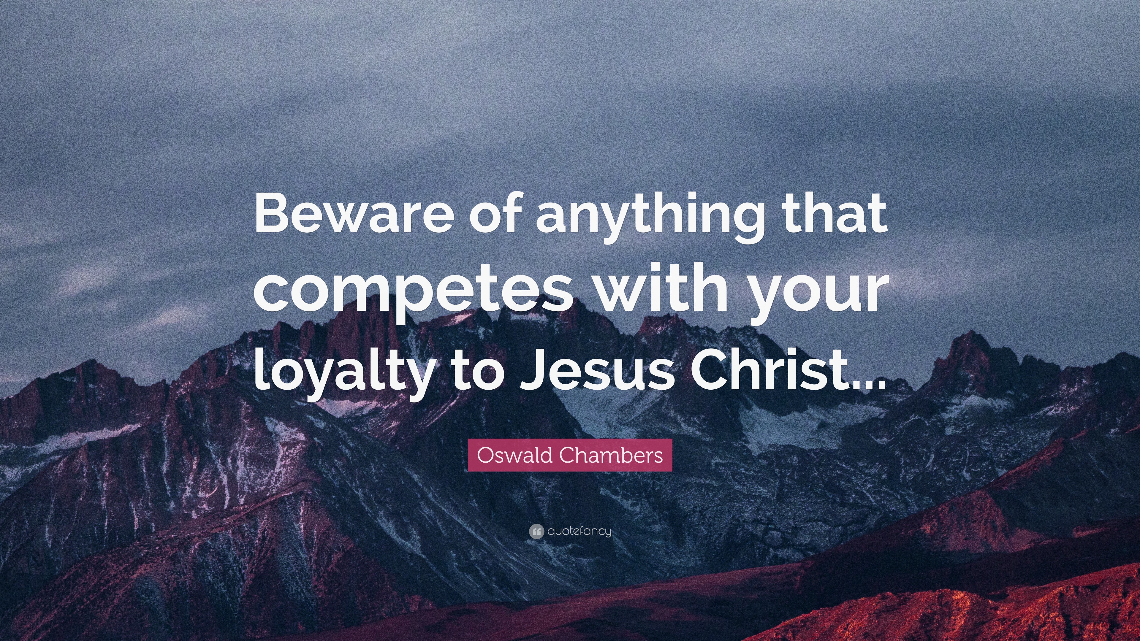 Oswald Chambers Quote: “Beware of anything that competes with your ...