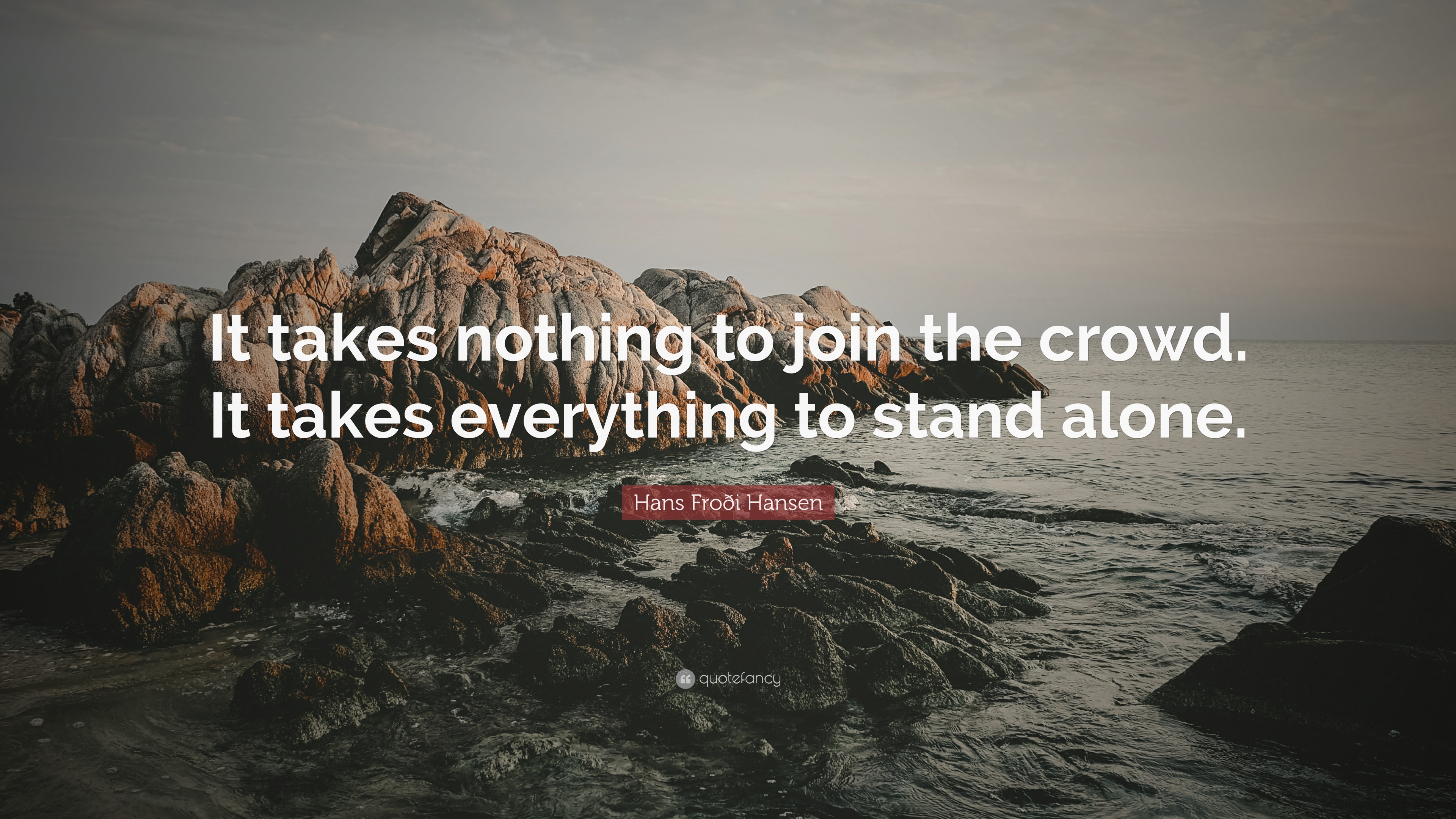 Hans Froði Hansen Quote: “It takes nothing to join the crowd. It takes ...