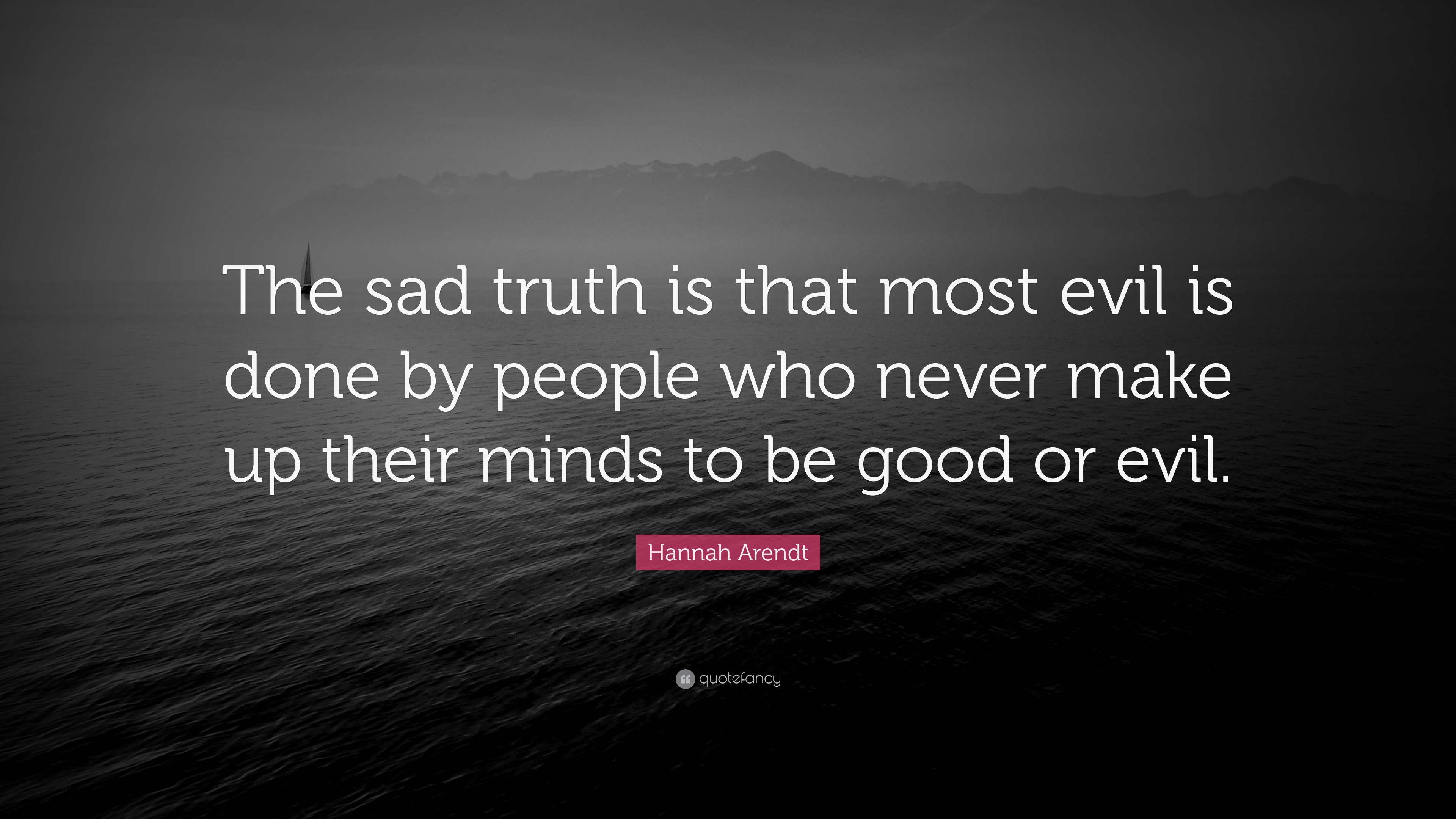 Hannah Arendt Quote: “The sad truth is that most evil is done by people ...