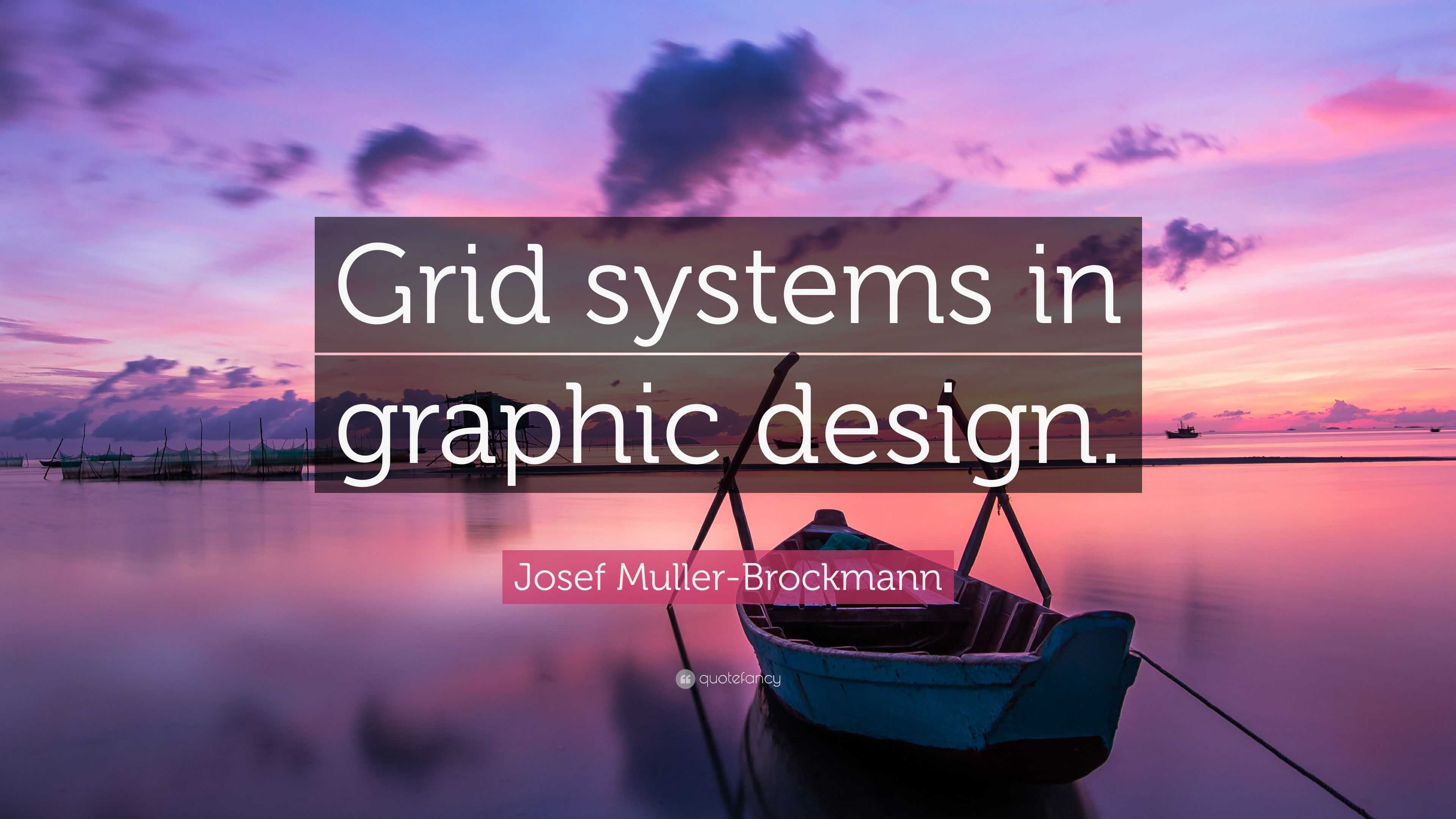 Josef Muller-Brockmann Quote: “Grid systems in graphic design.”