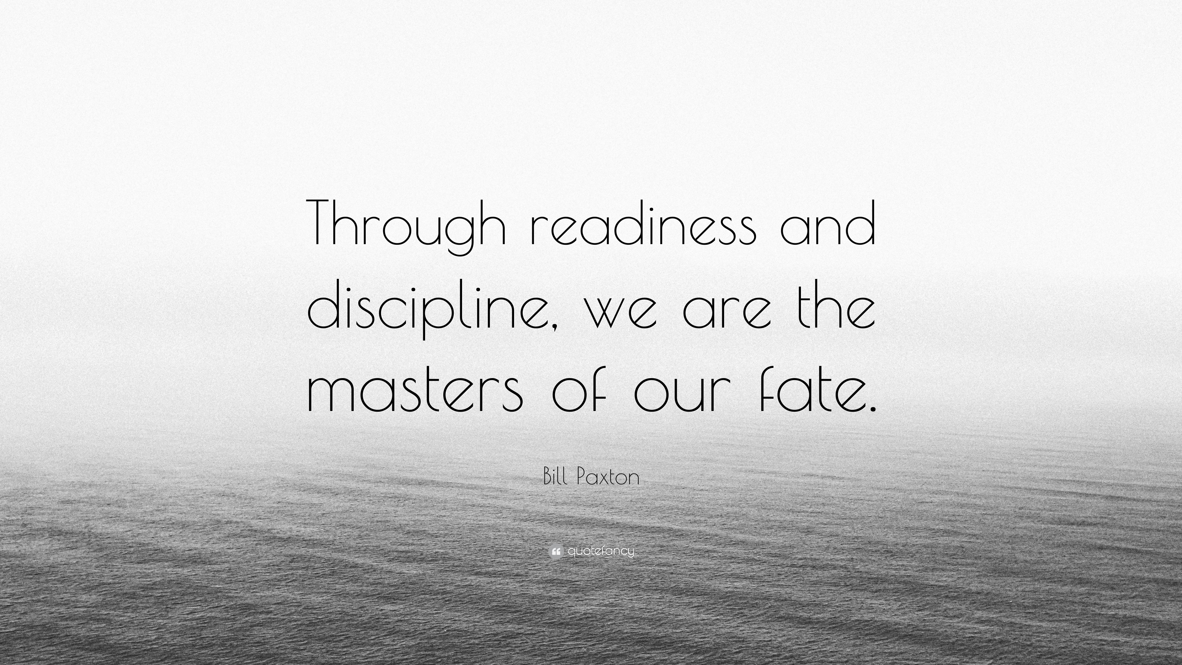 Bill Paxton Quote: “Through readiness and discipline, we are the ...