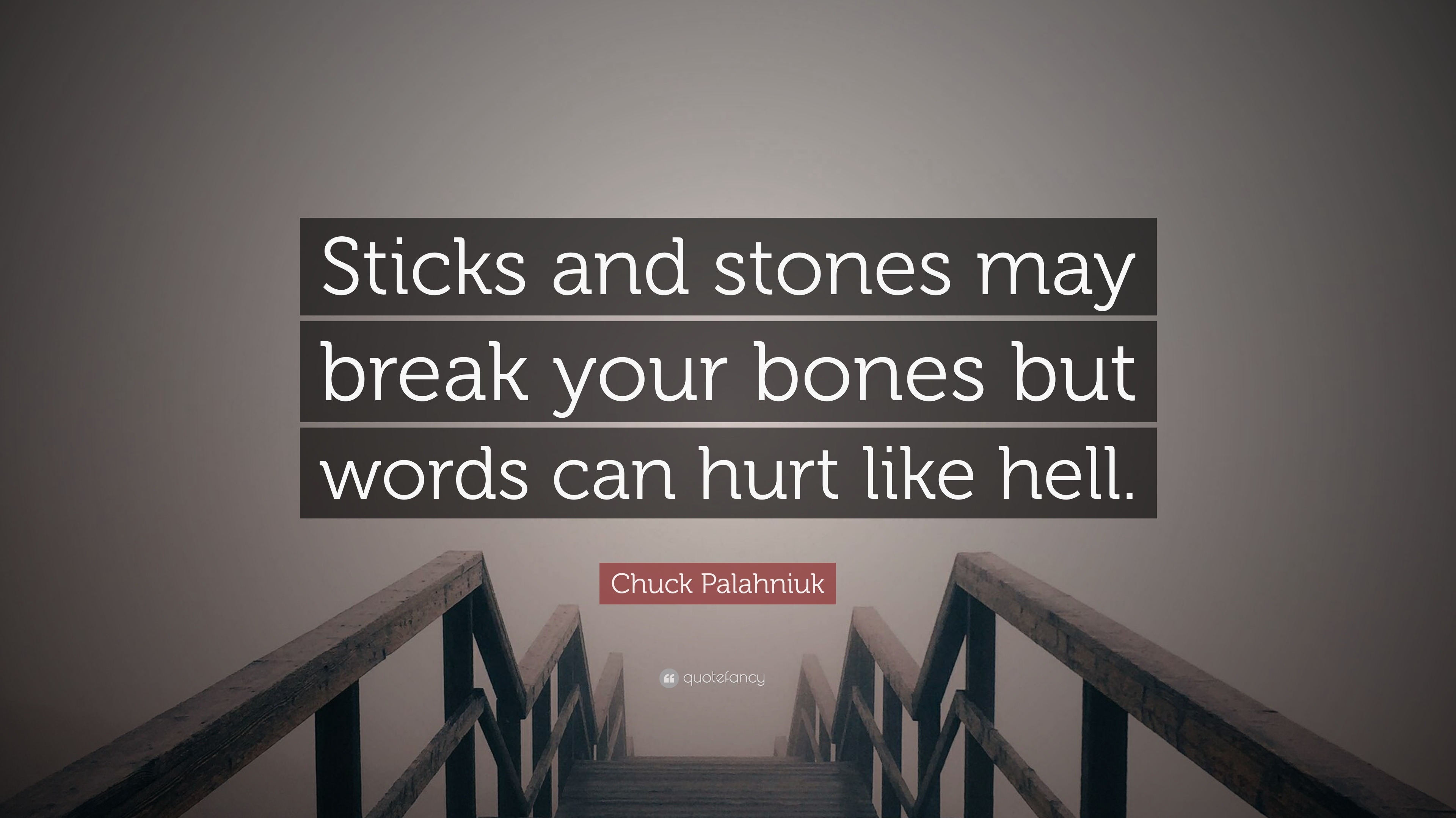 Chuck Palahniuk Quote: “Sticks and stones may break your bones but ...