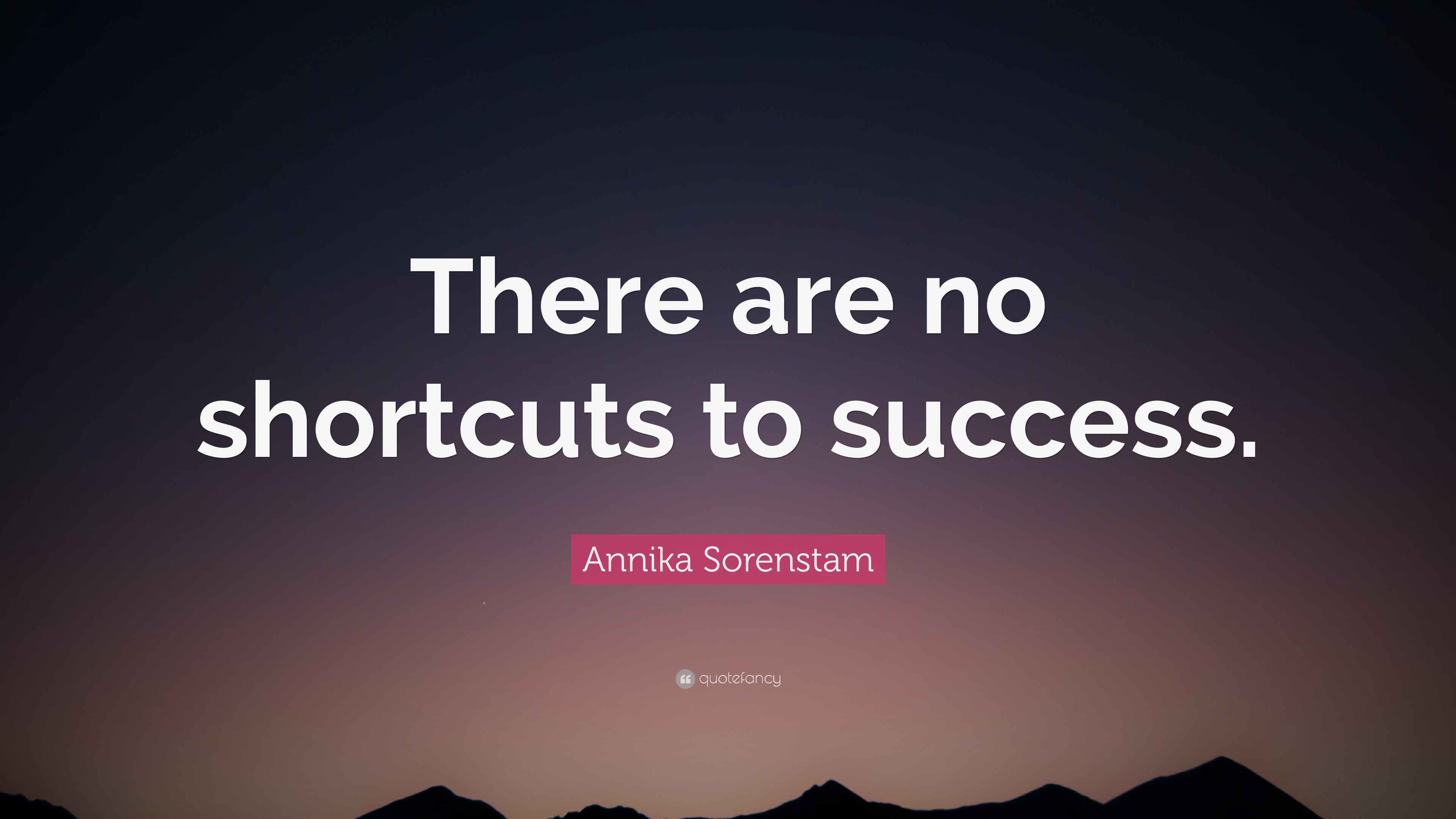 Annika Sorenstam Quote: “There are no shortcuts to success.”