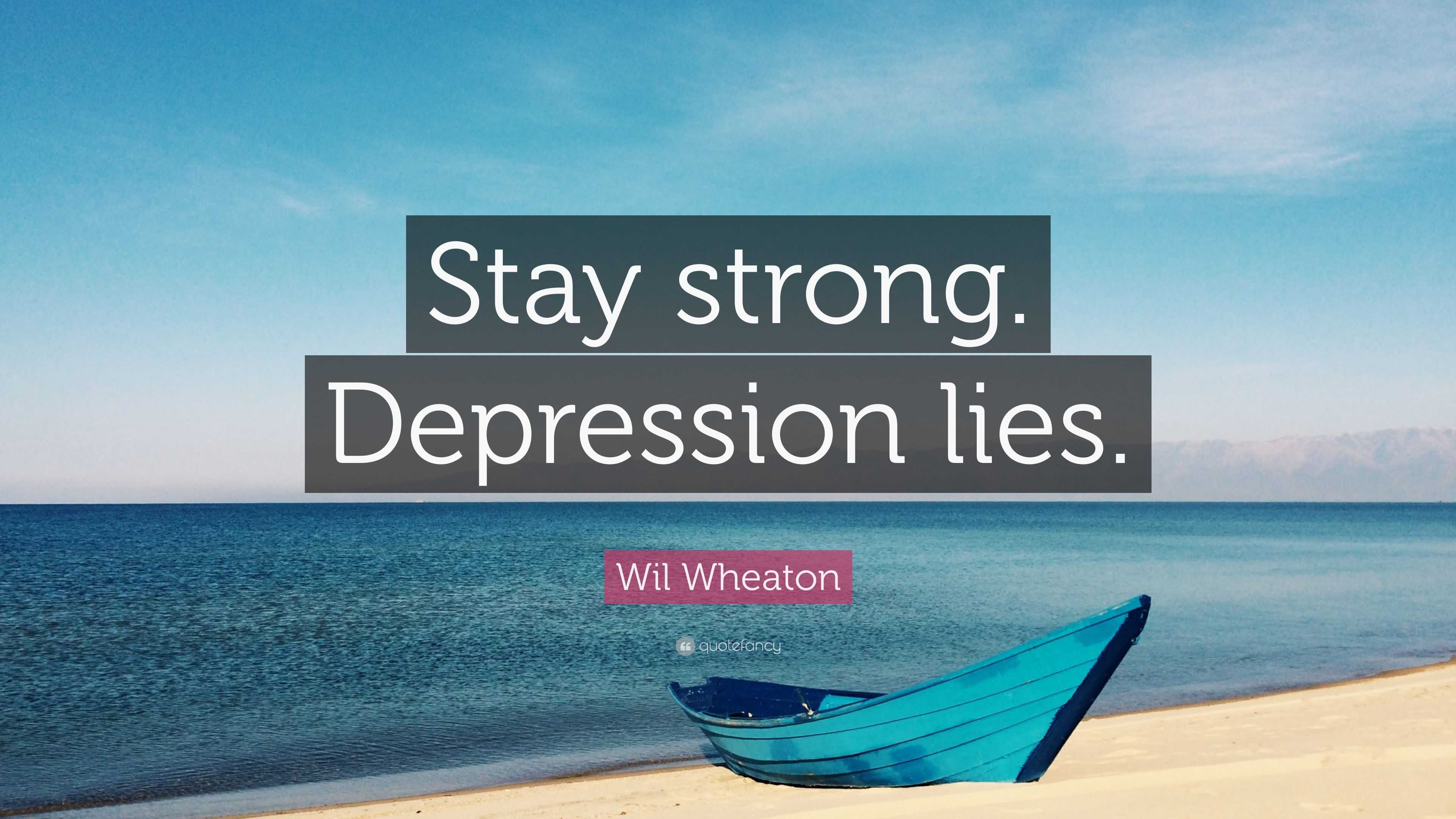 Wil Wheaton Quote: “Stay strong. Depression lies.”