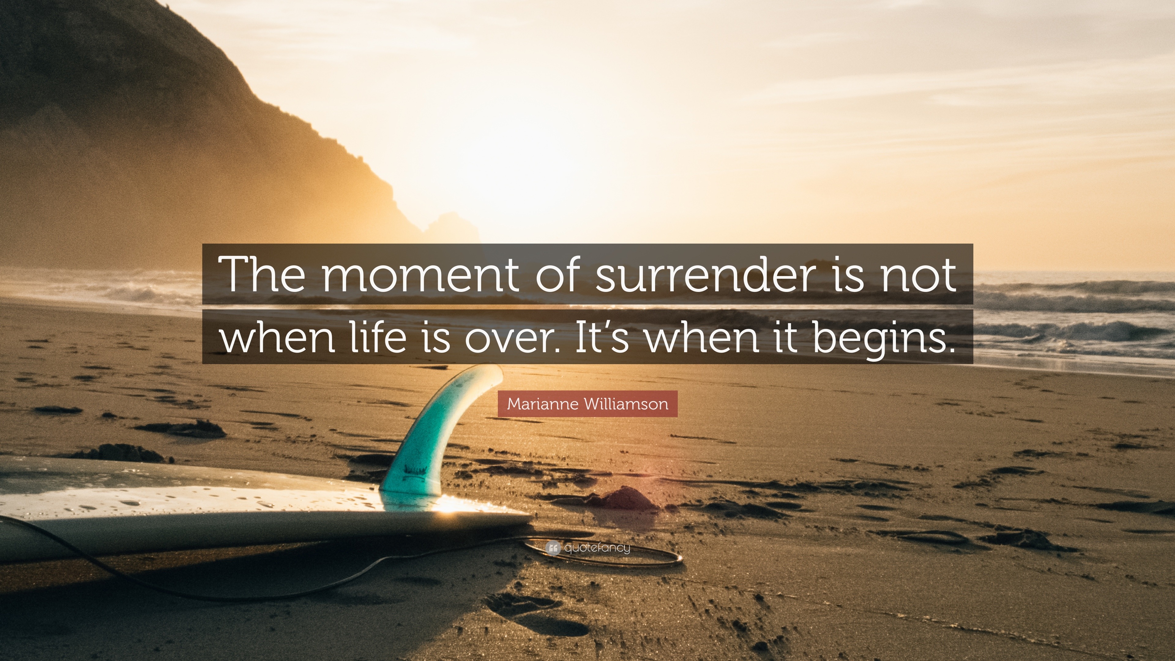 Marianne Williamson Quote: “The moment of surrender is not when life is ...