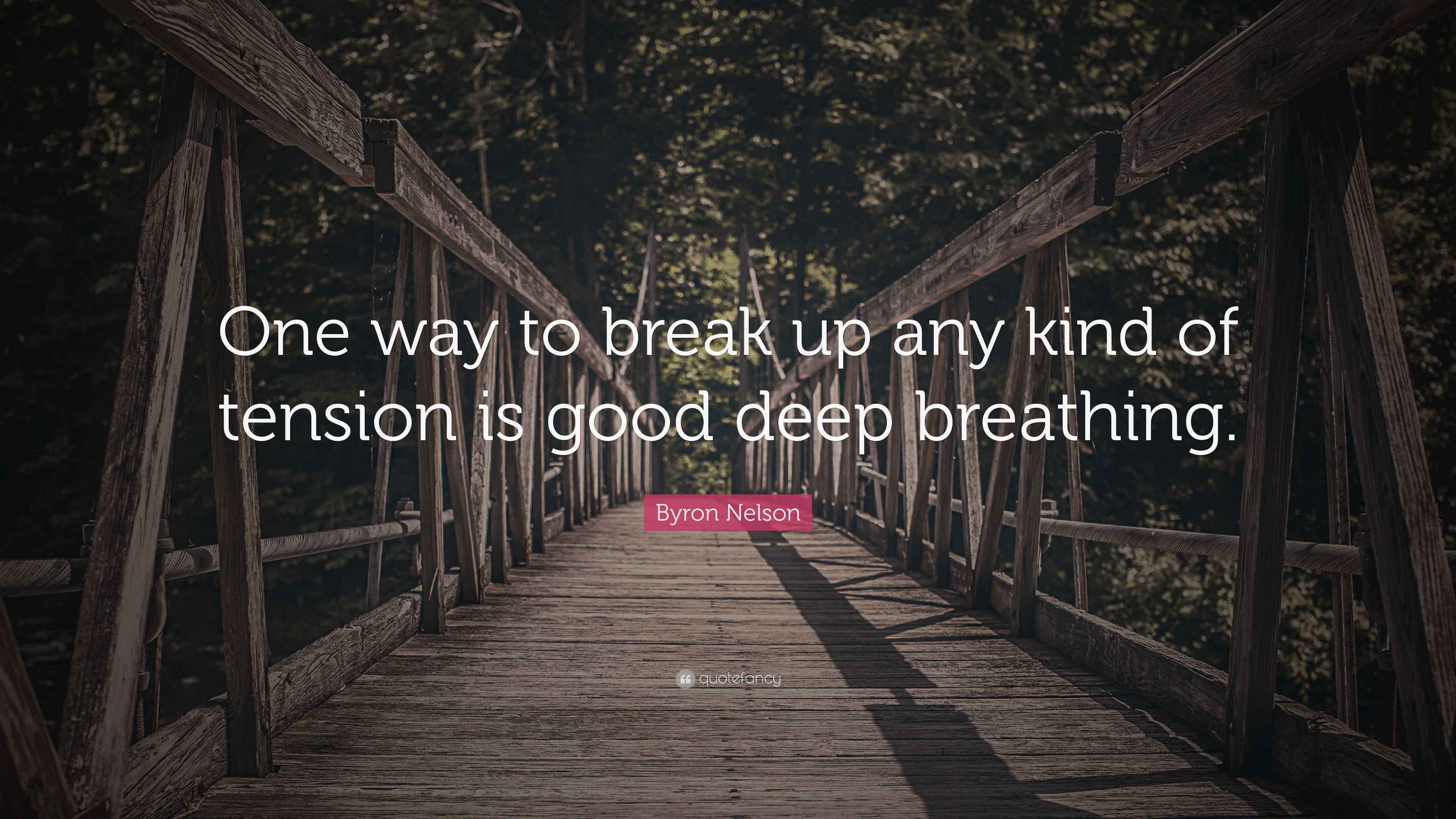 Byron Nelson Quote: “One way to break up any kind of tension is good ...