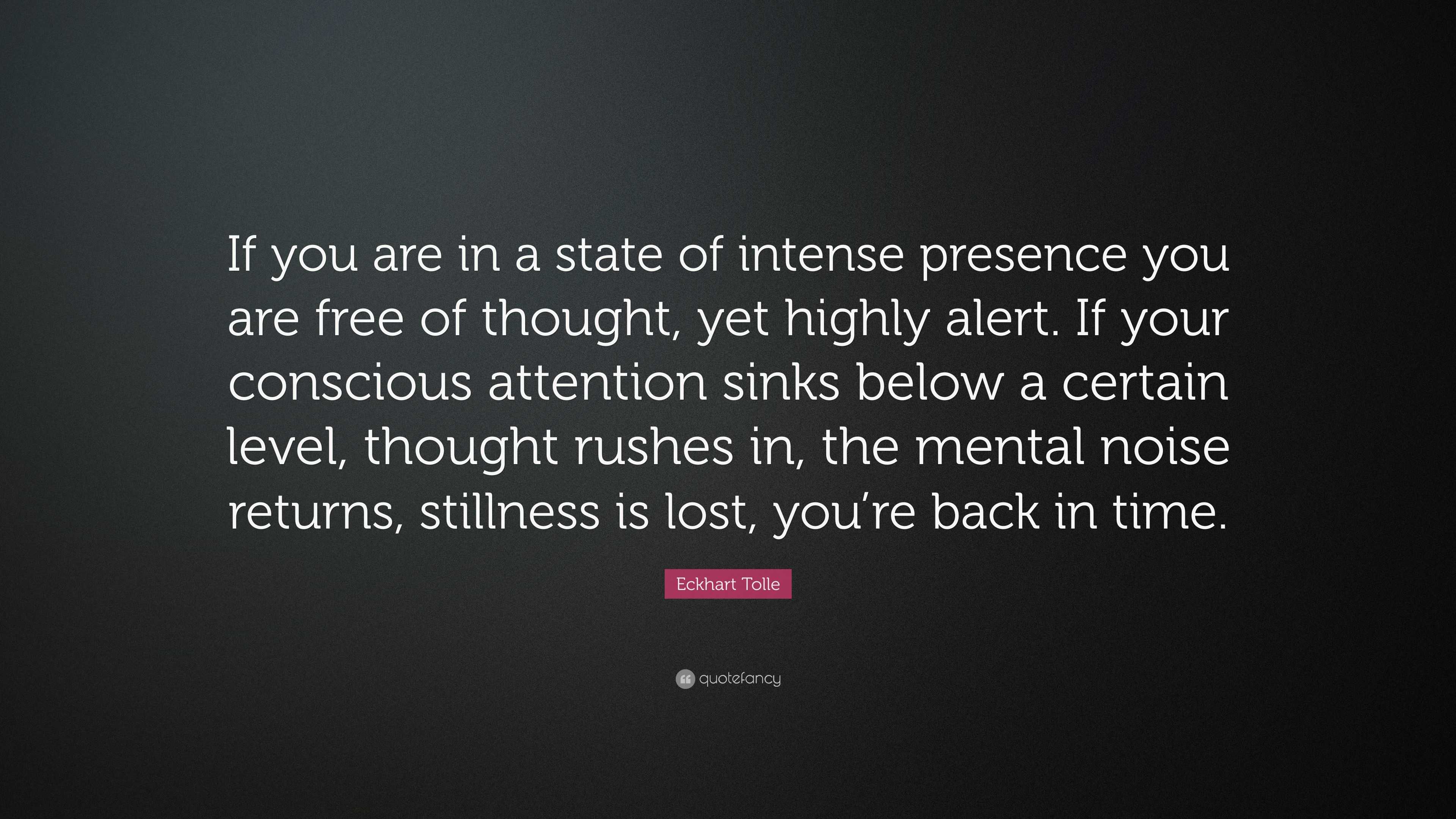 Eckhart Tolle Quote: “If you are in a state of intense presence you are ...