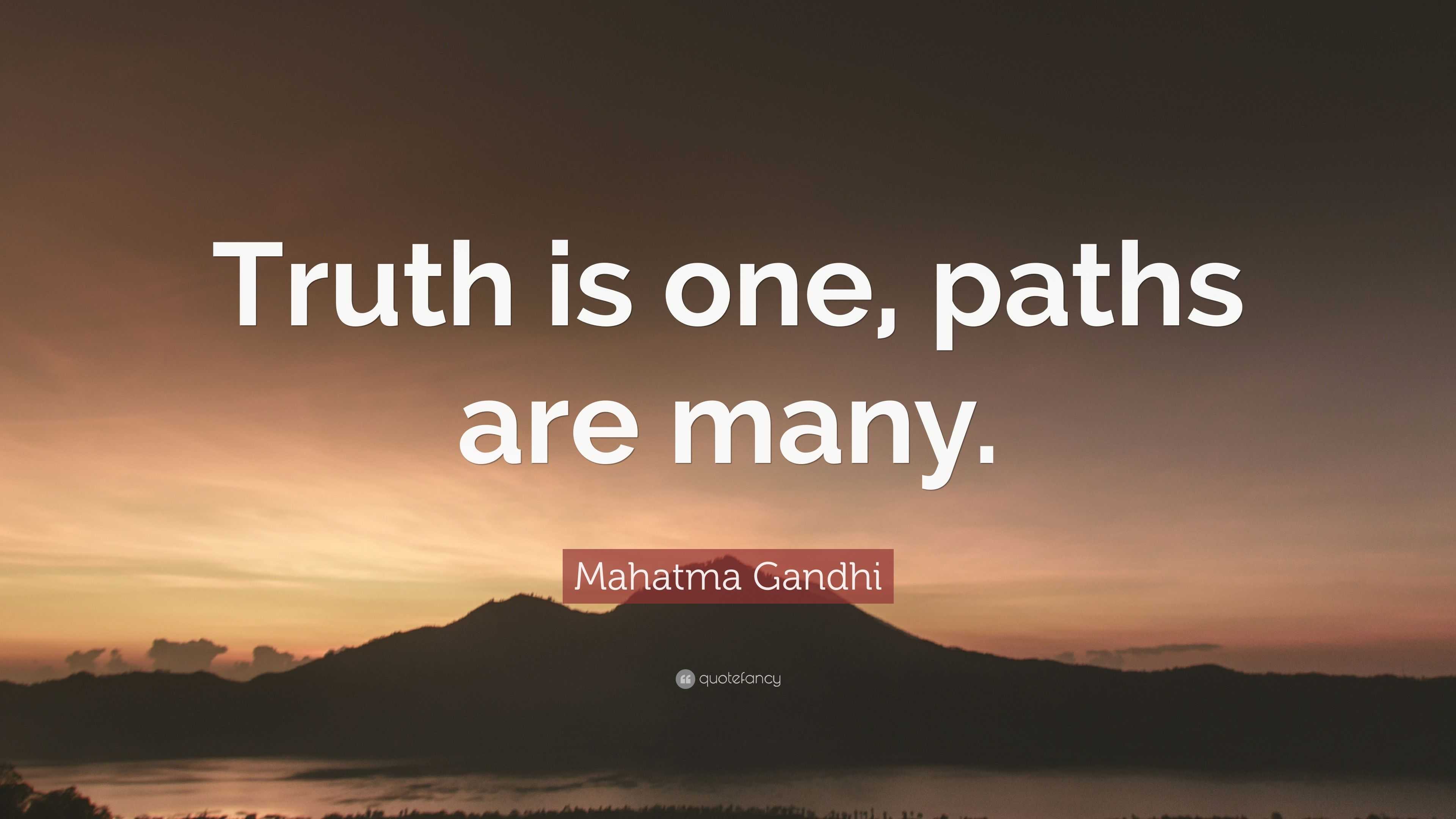 Mahatma Gandhi Quote: “Truth is one, paths are many.”