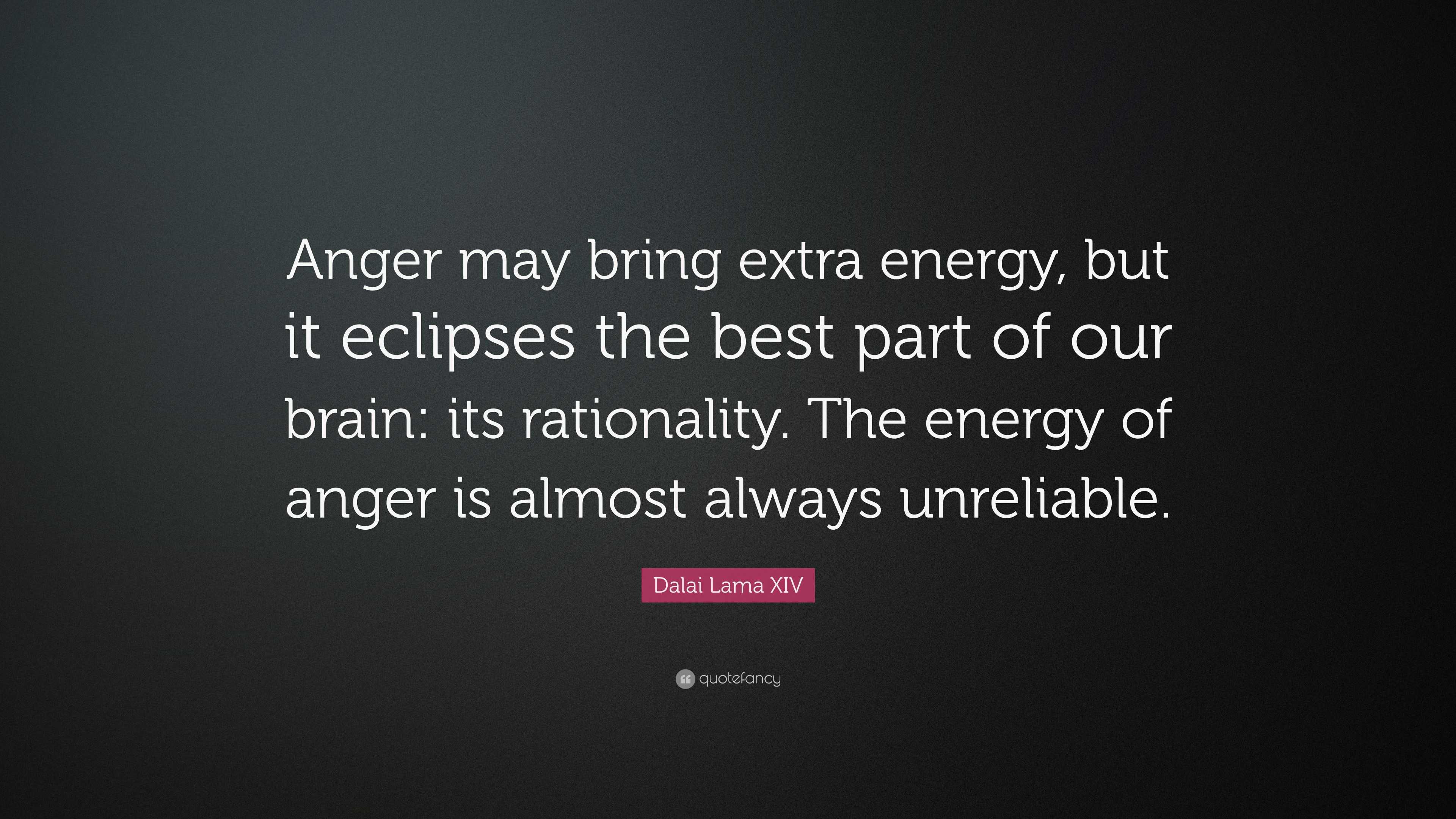 Dalai Lama XIV Quote: “Anger may bring extra energy, but it eclipses ...