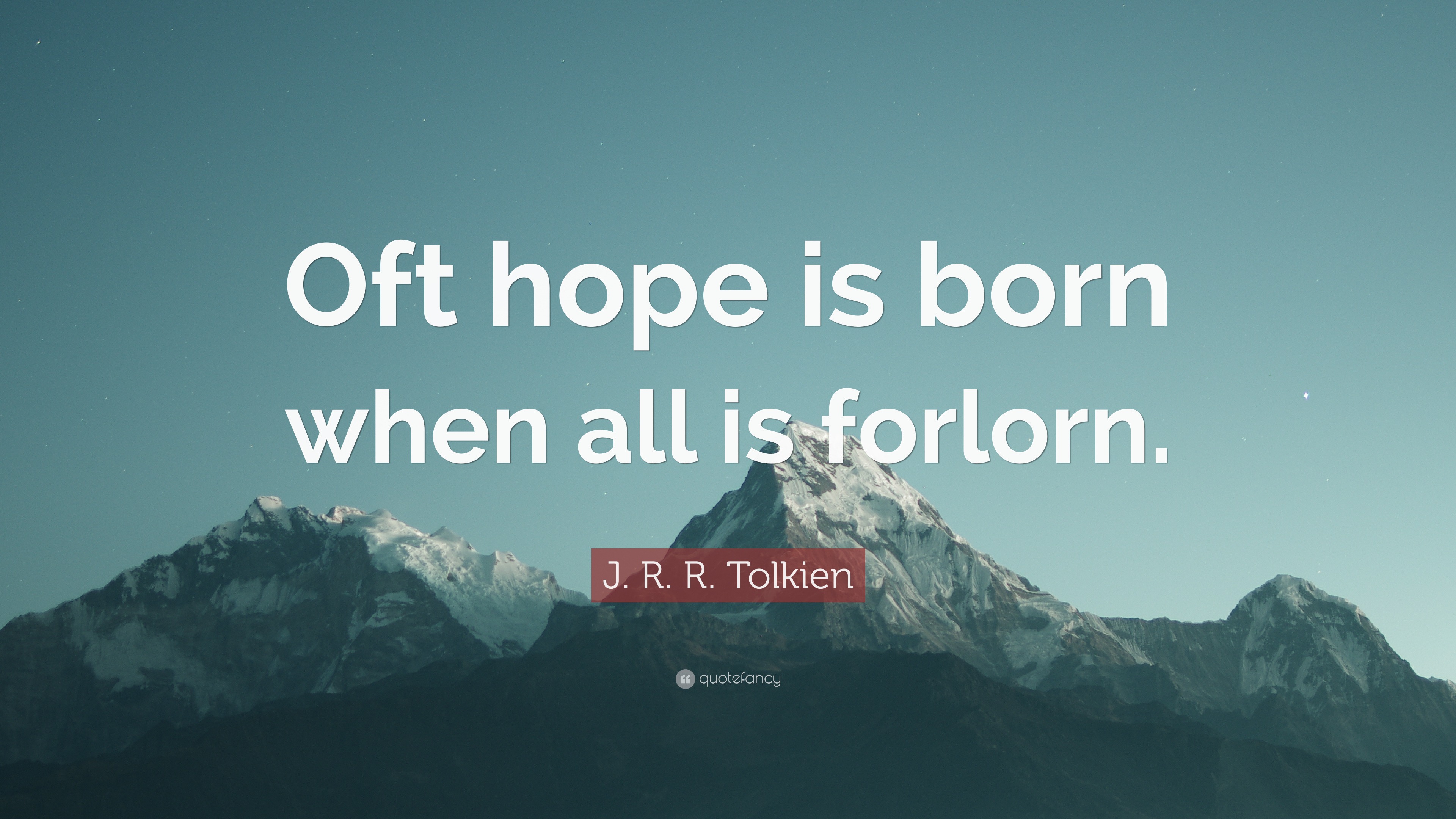 J. R. R. Tolkien Quote: “Oft hope is born when all is forlorn.”