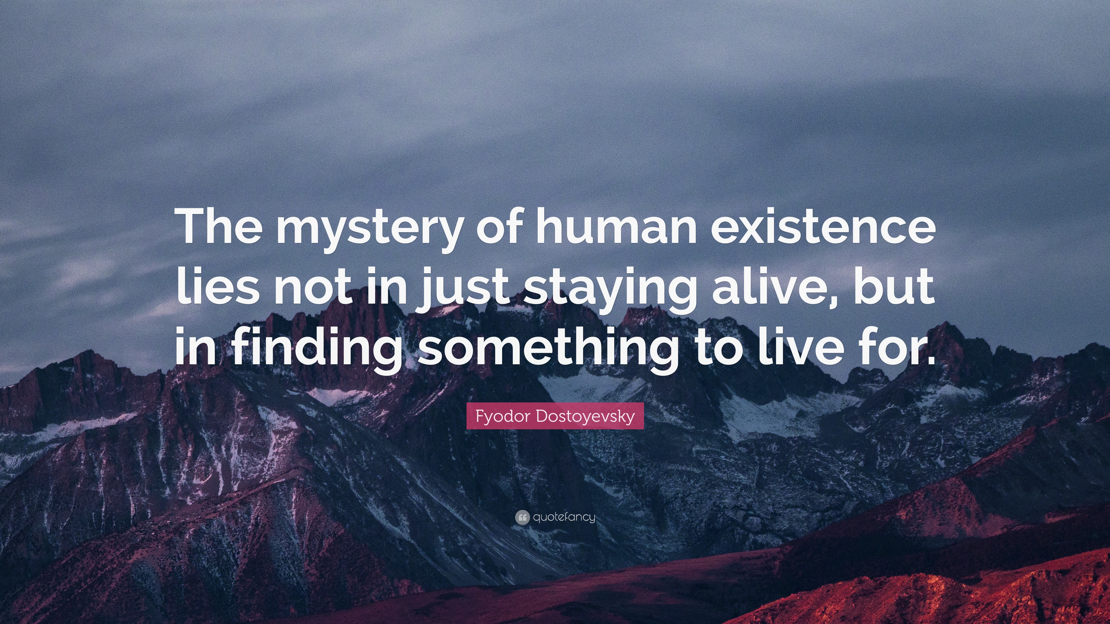 Fyodor Dostoyevsky Quote: “The mystery of human existence lies not in ...