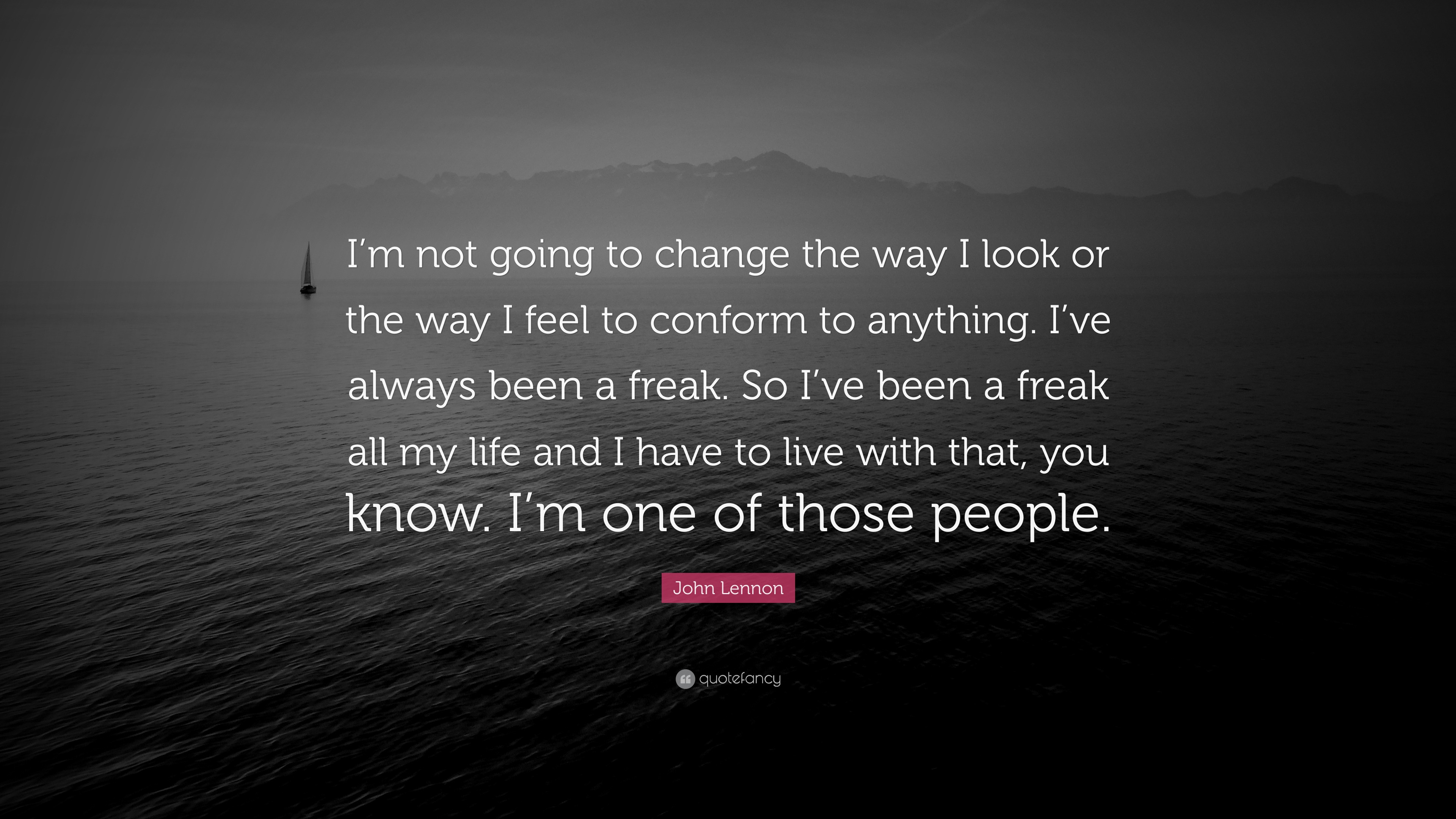 John Lennon Quote: “I’m not going to change the way I look or the way I ...