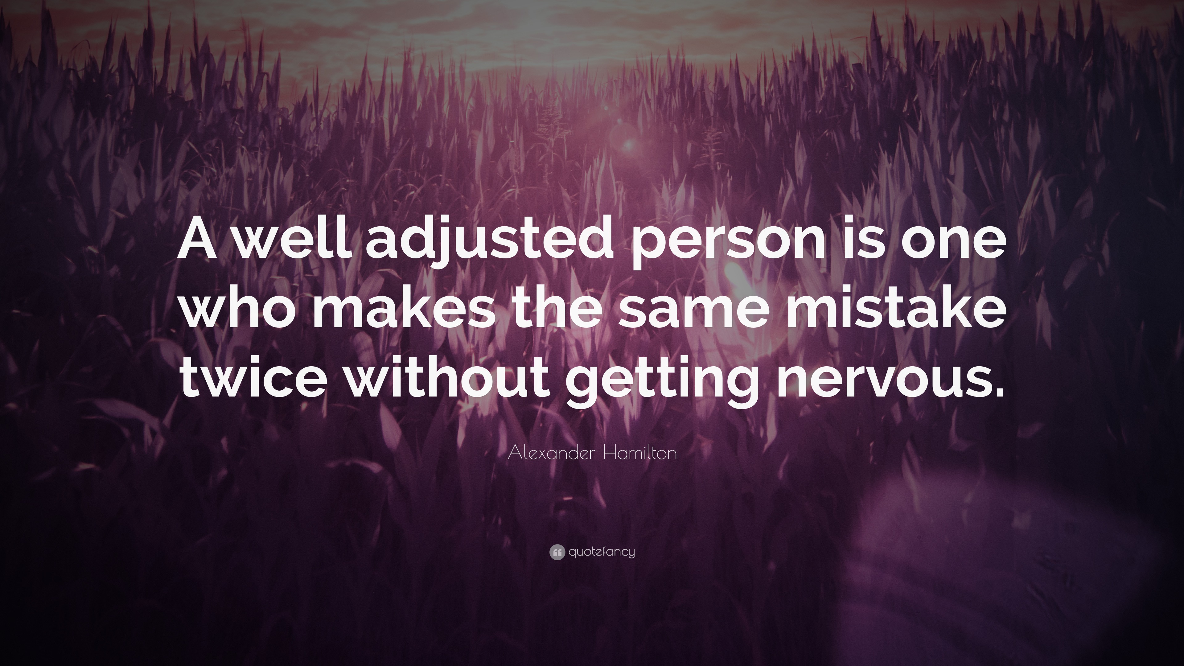 Alexander Hamilton Quote: “A well adjusted person is one who makes the ...