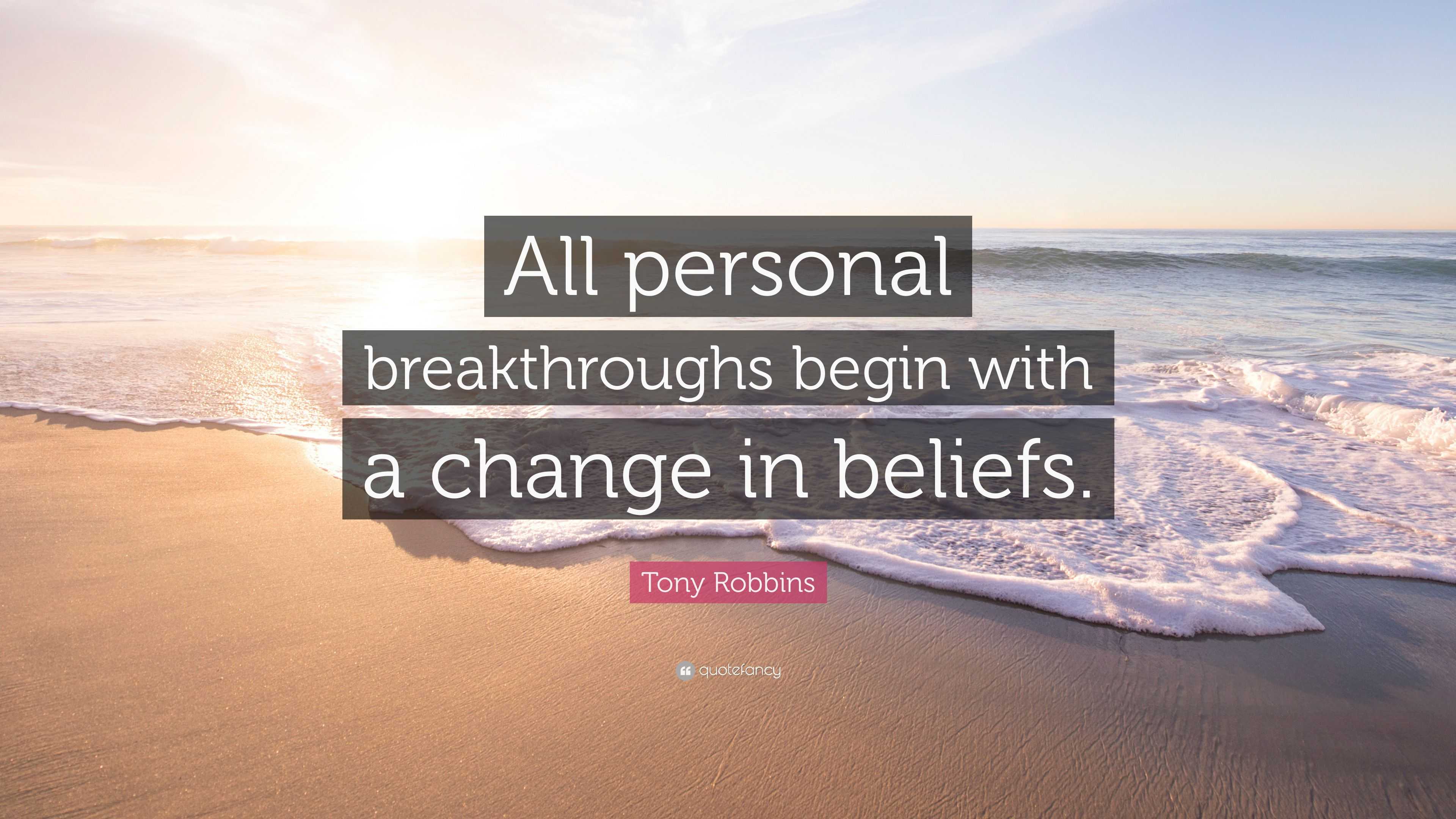 Tony Robbins Quote: “All personal breakthroughs begin with a change in ...