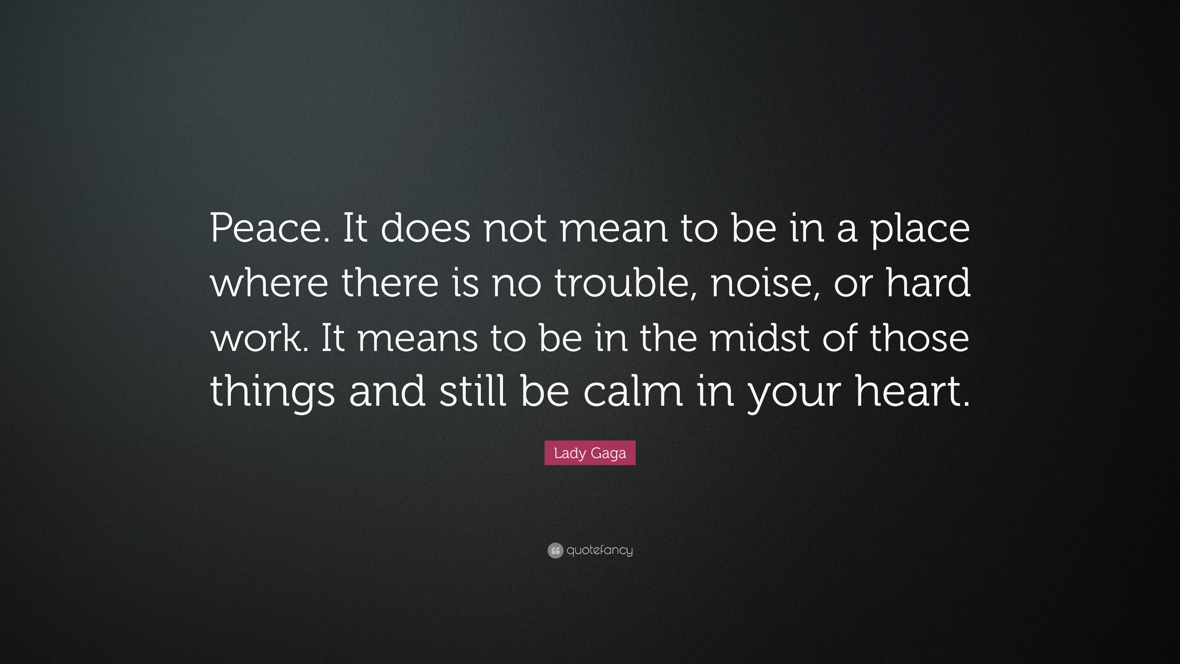 Lady Gaga Quote: “Peace. It does not mean to be in a place where there ...