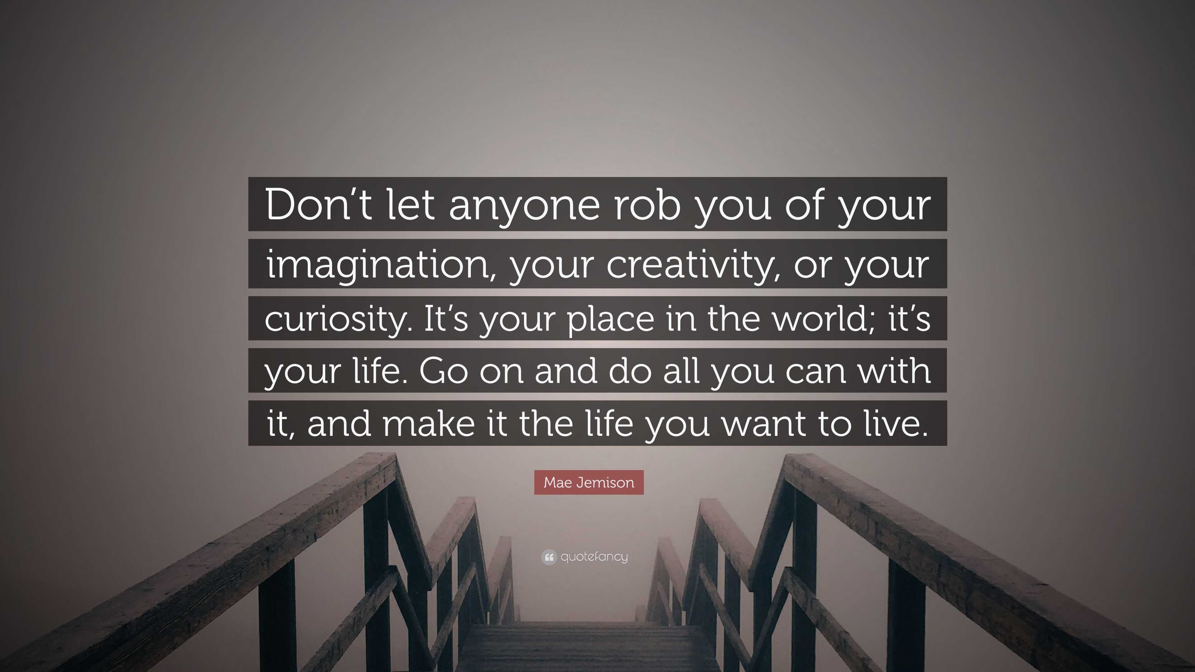 Mae Jemison Quote: “Don’t let anyone rob you of your imagination, your ...