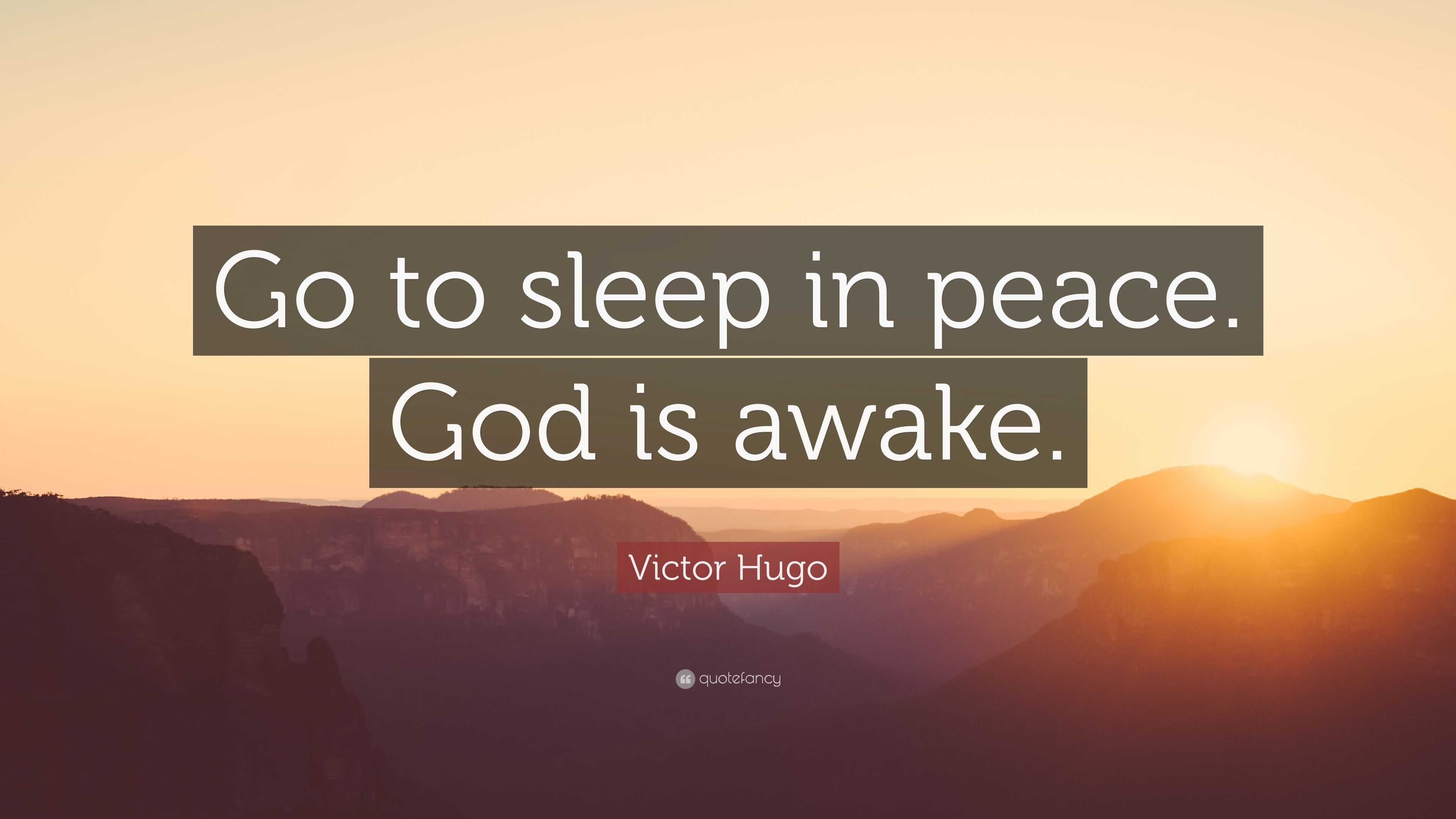 Victor Hugo Quote: “Go to sleep in peace. God is awake.”