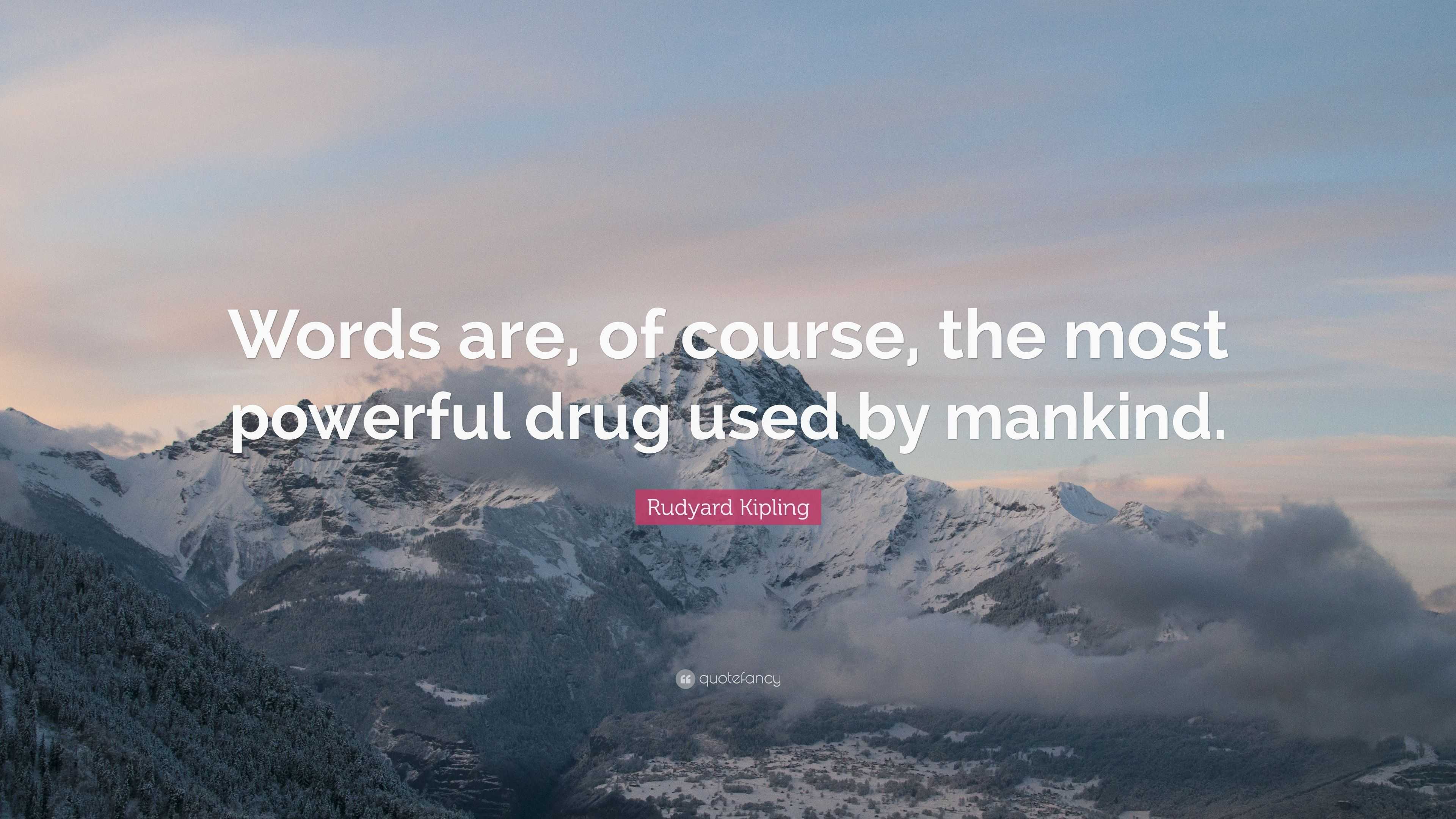 Rudyard Kipling Quote: “Words are, of course, the most powerful drug ...