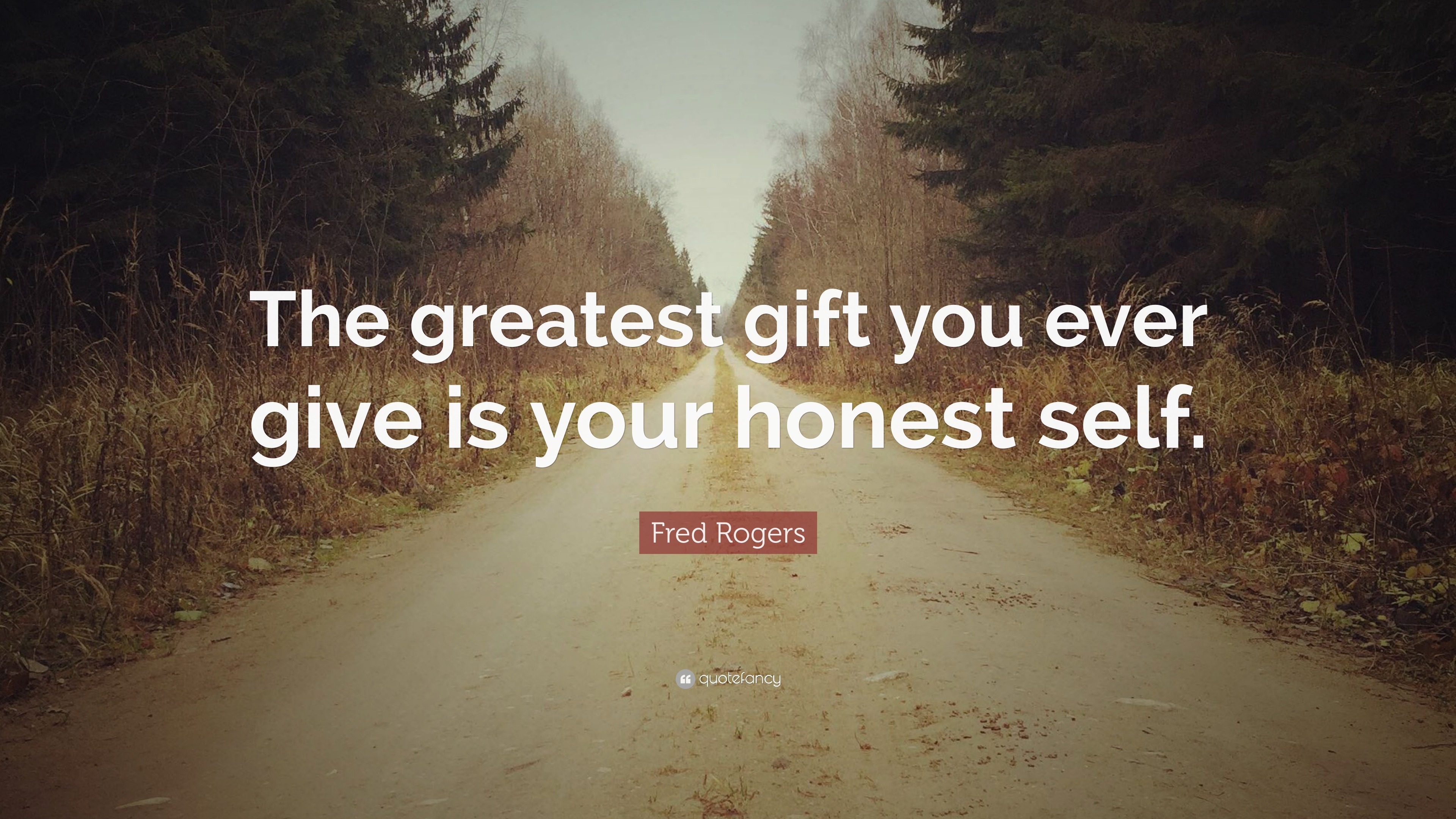 Fred Rogers Quote: “The greatest gift you ever give is your honest self.”