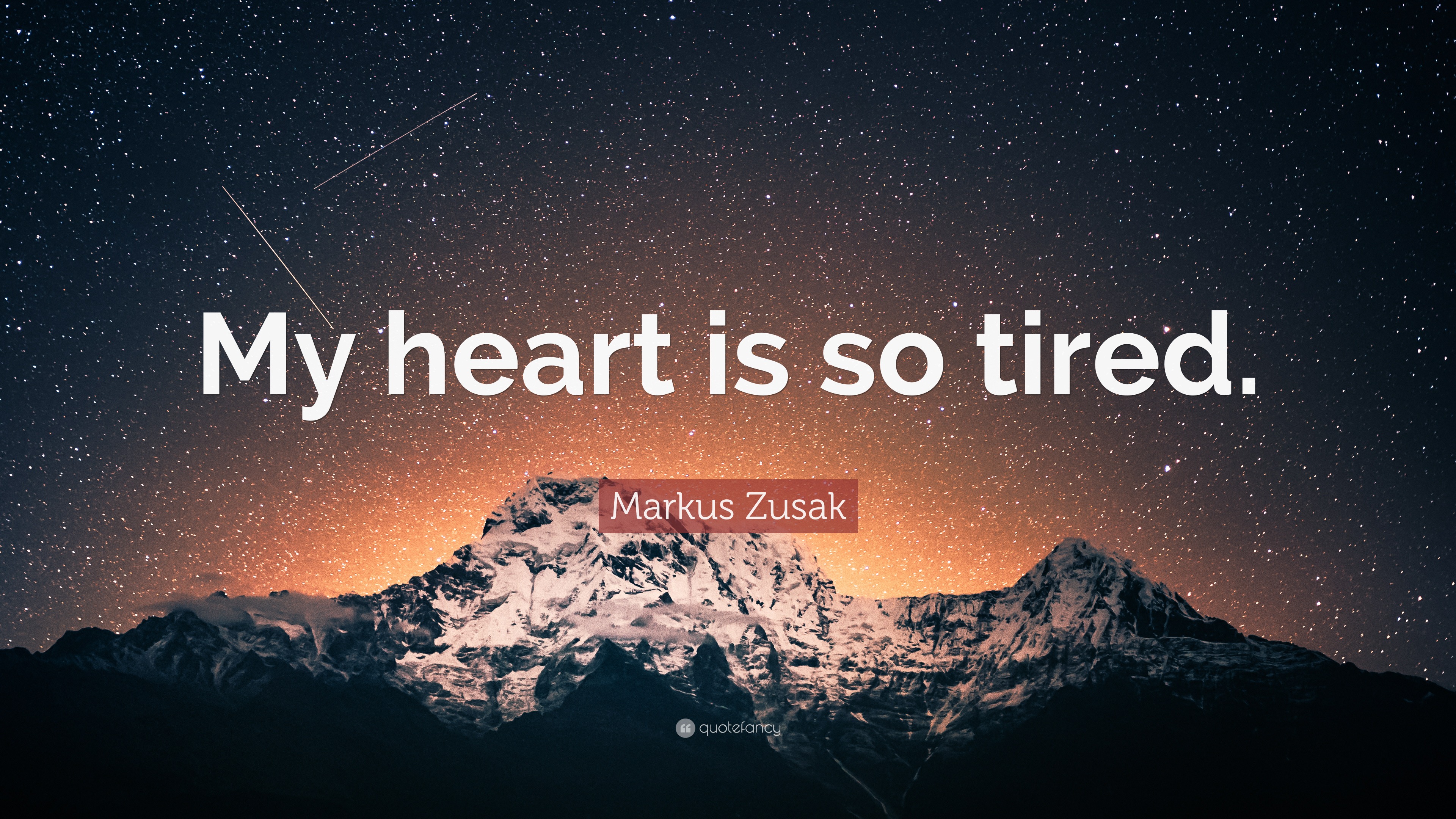 Markus Zusak Quote: “My heart is so tired.”