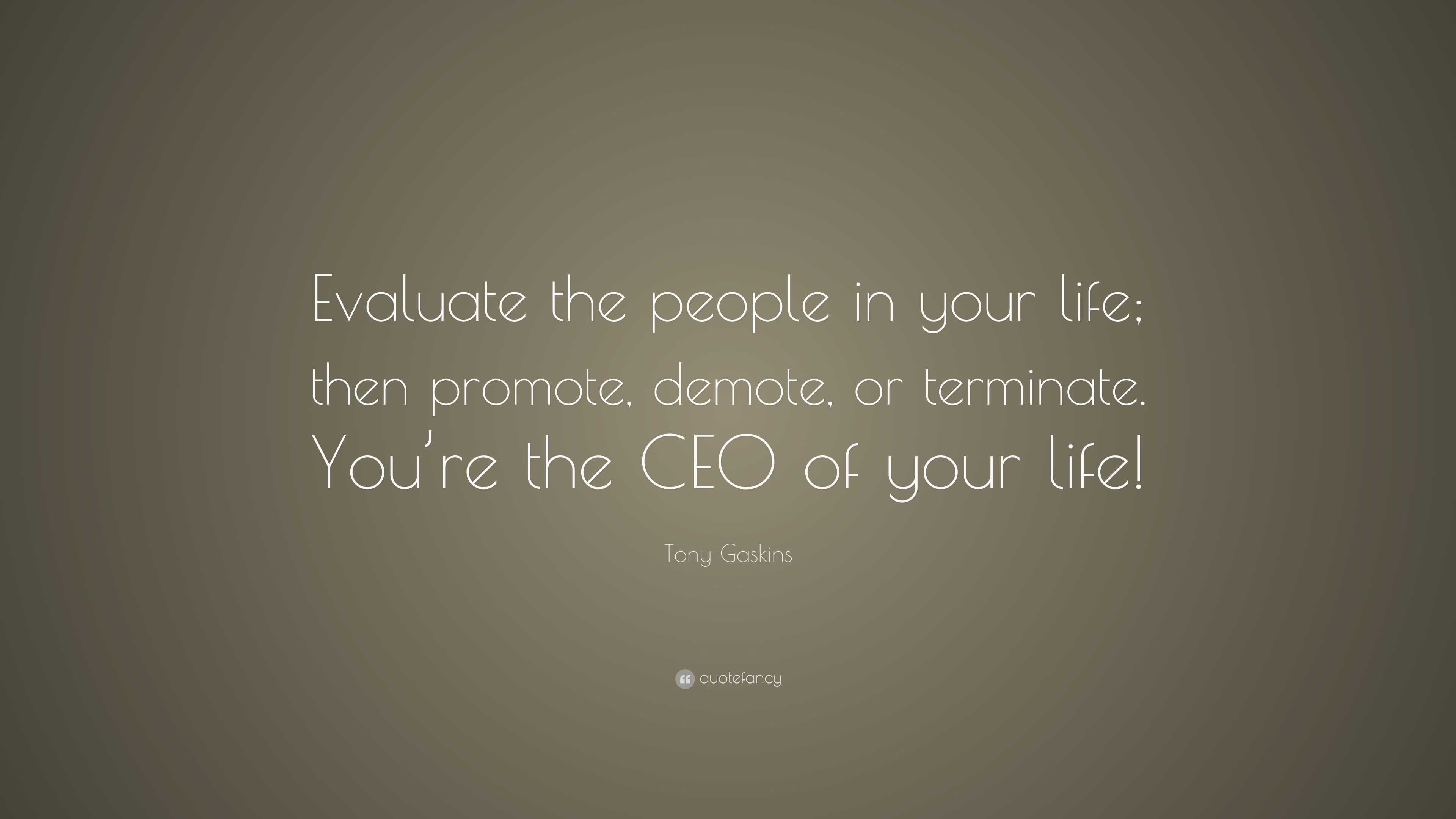 Tony Gaskins Quote: “Evaluate the people in your life; then promote ...