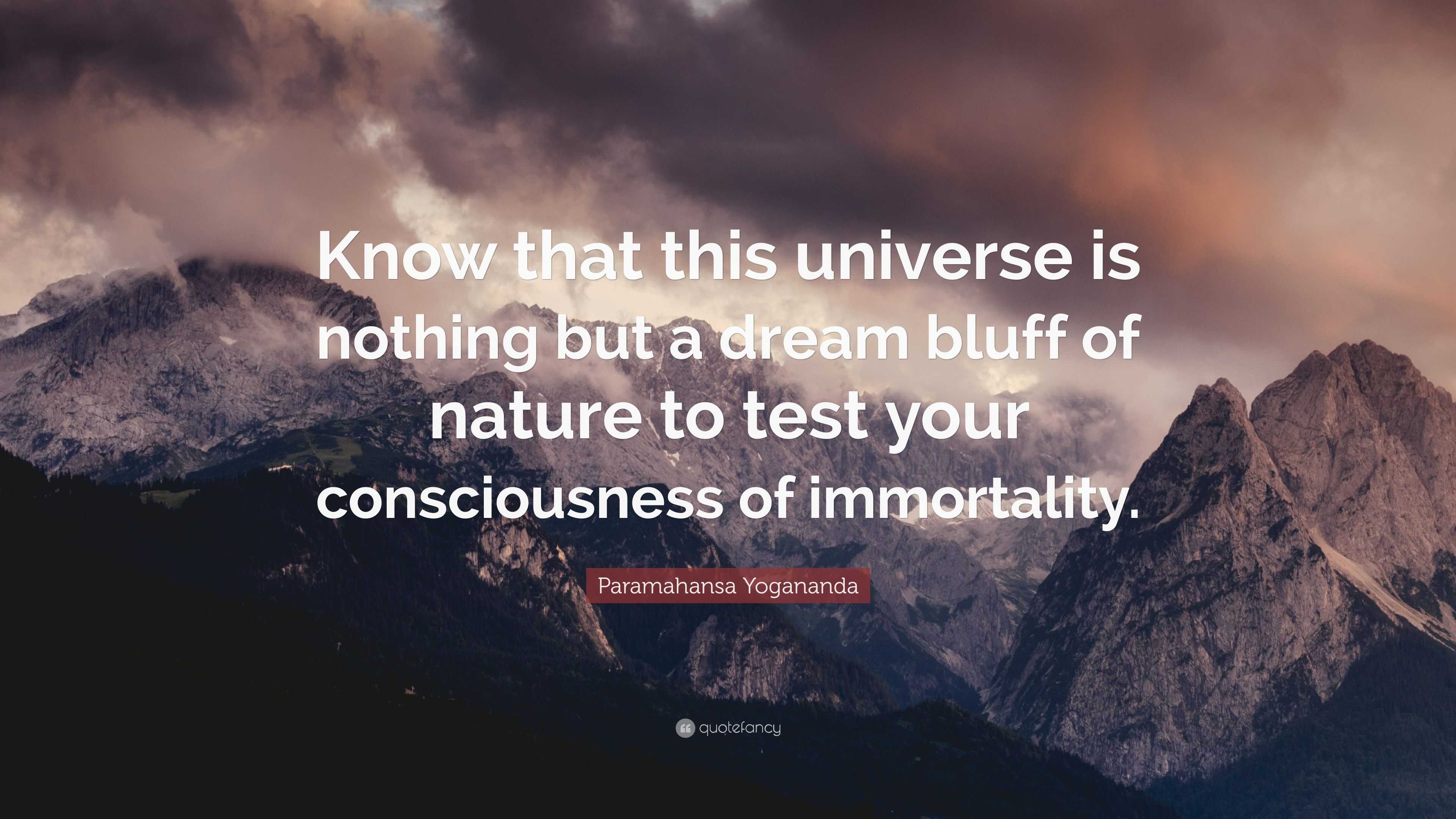 Paramahansa Yogananda Quote: “Know that this universe is nothing but a ...