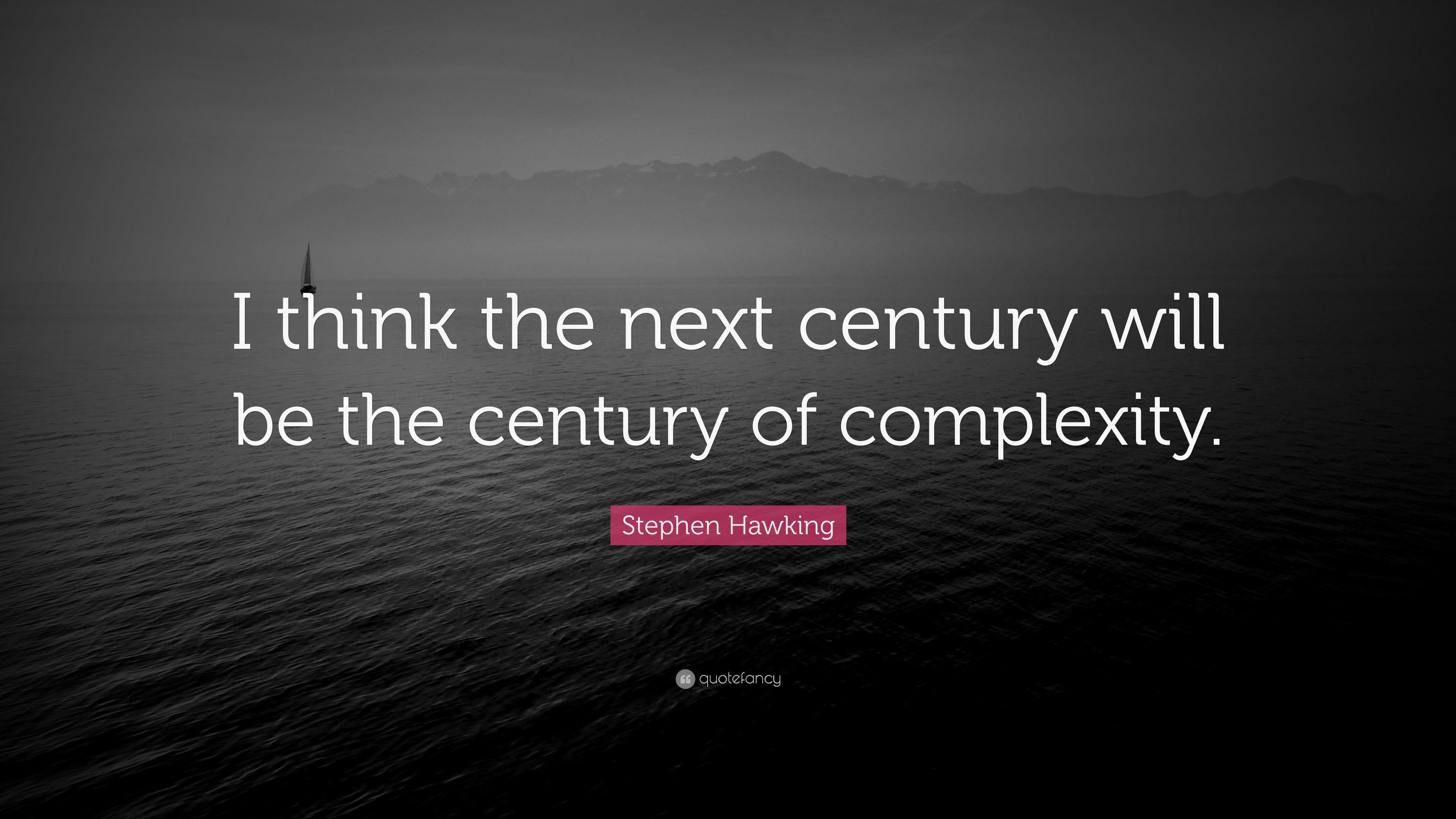 Stephen Hawking Quote: “I think the next century will be the century of ...