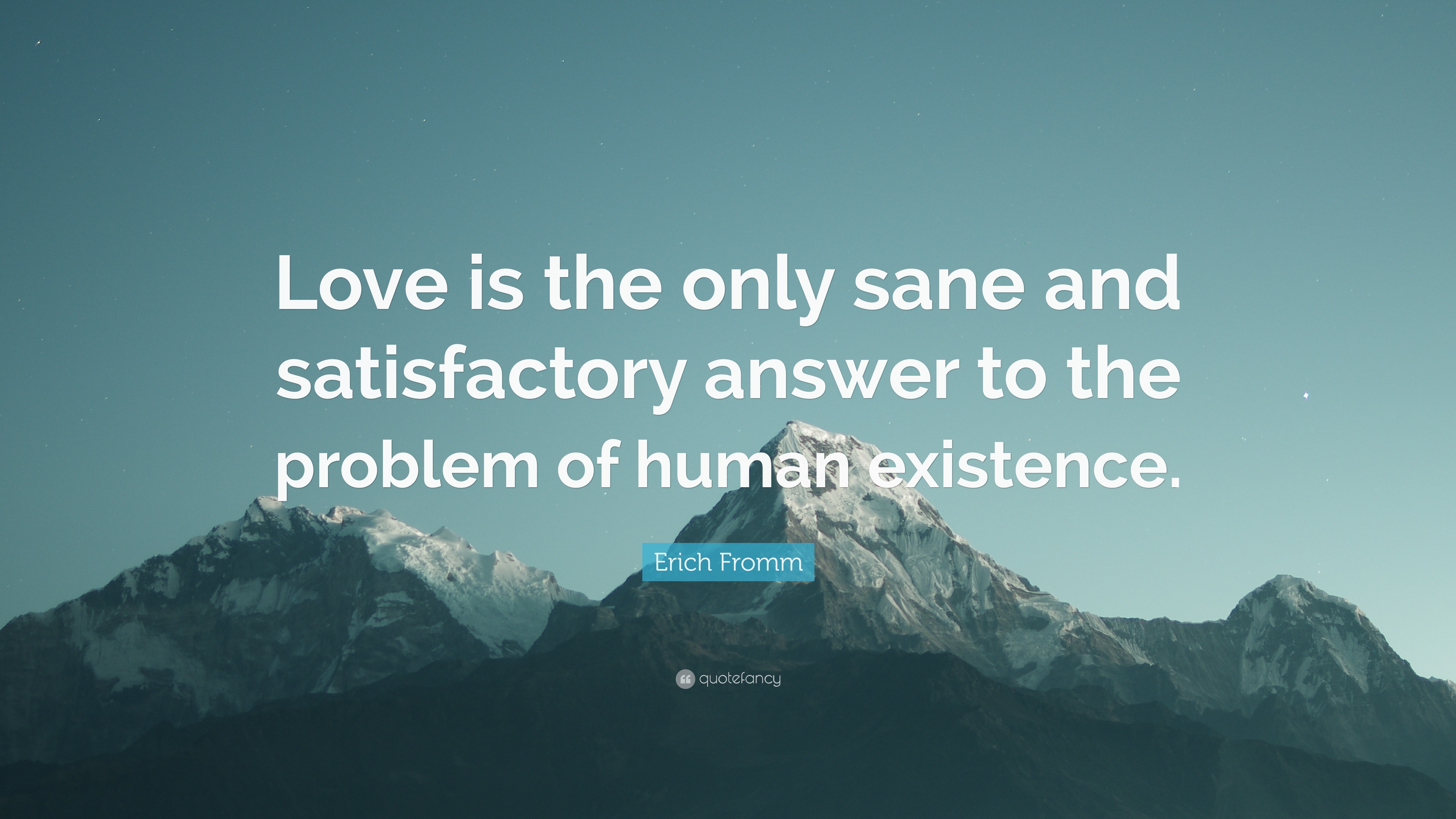 Erich Fromm Quote: “Love is the only sane and satisfactory answer to ...