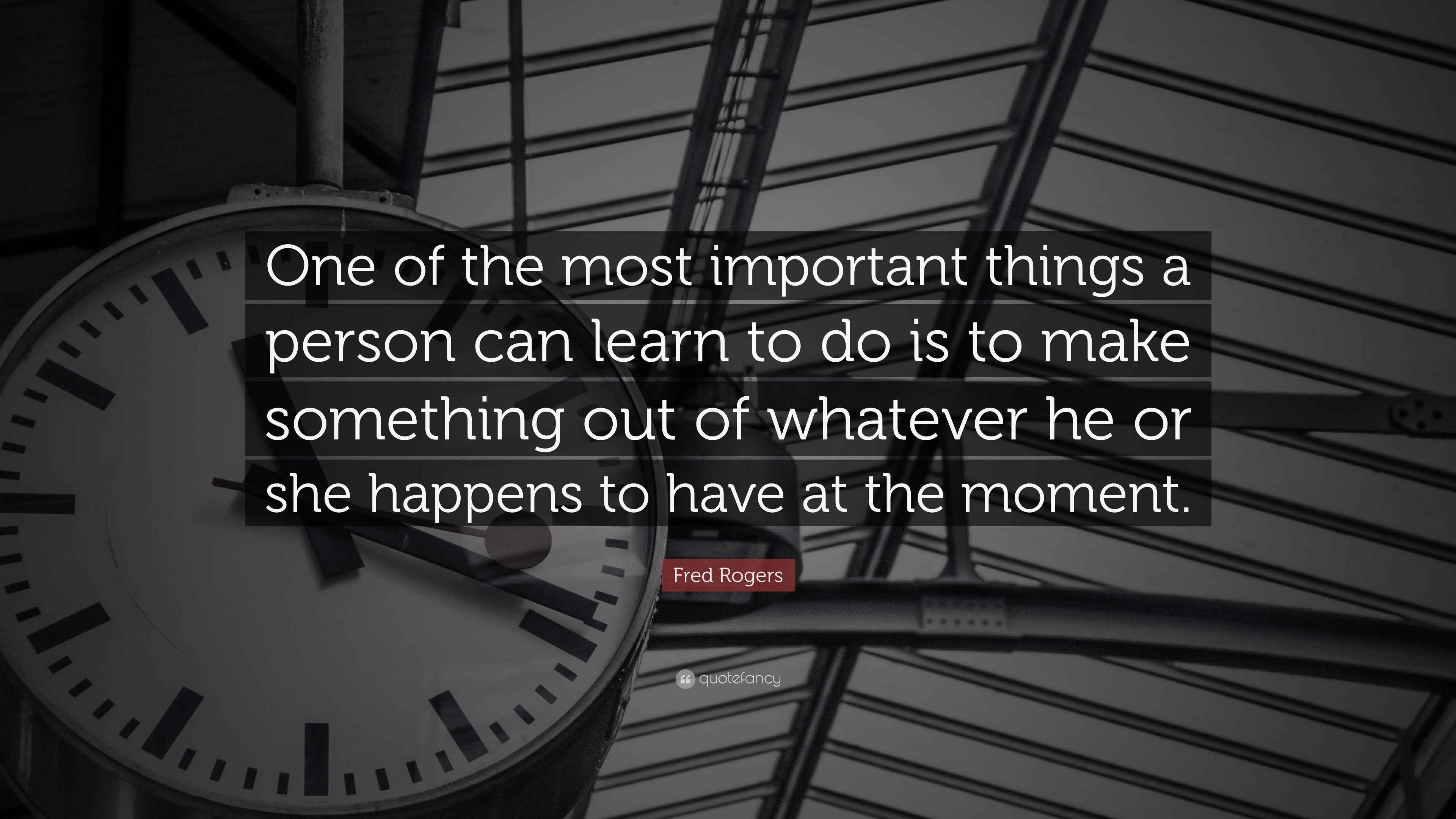 Fred Rogers Quote: “One of the most important things a person can learn ...