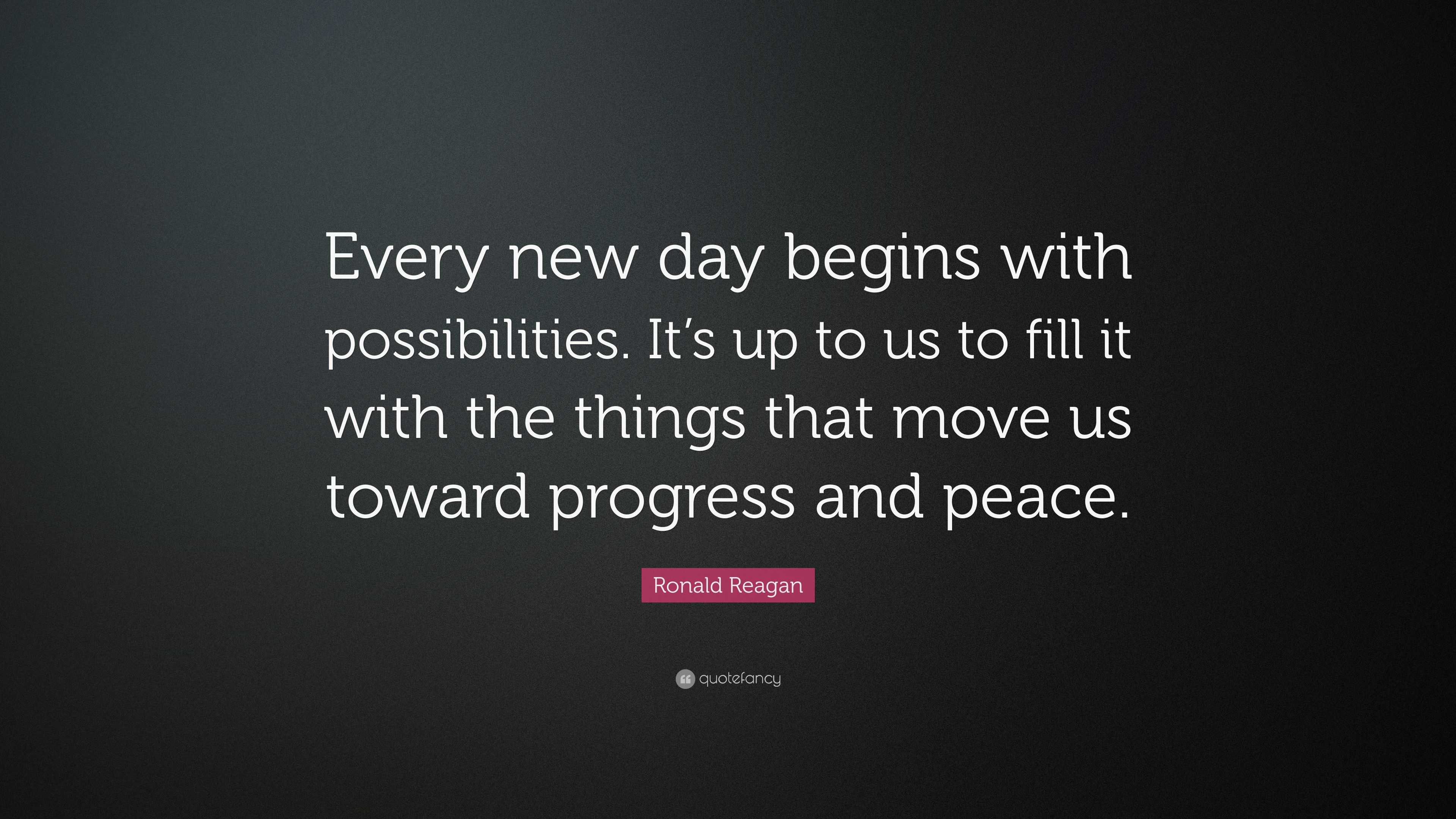Ronald Reagan Quote: “Every new day begins with possibilities. It’s up ...
