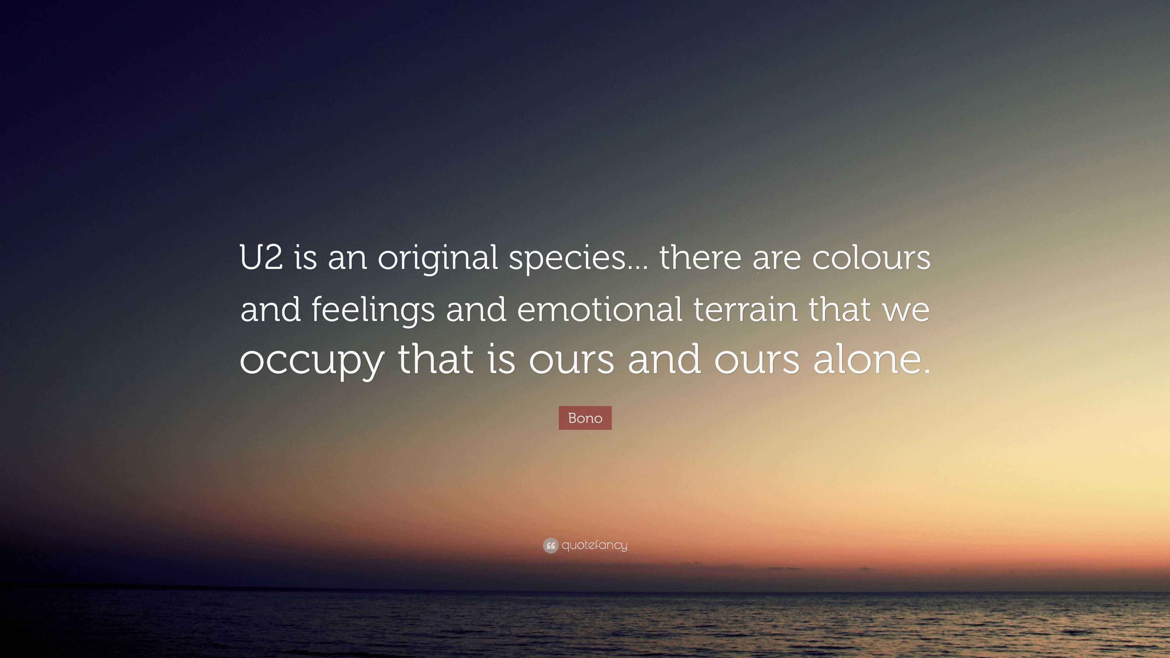 Bono Quote: “U2 is an original species... there are colours and ...