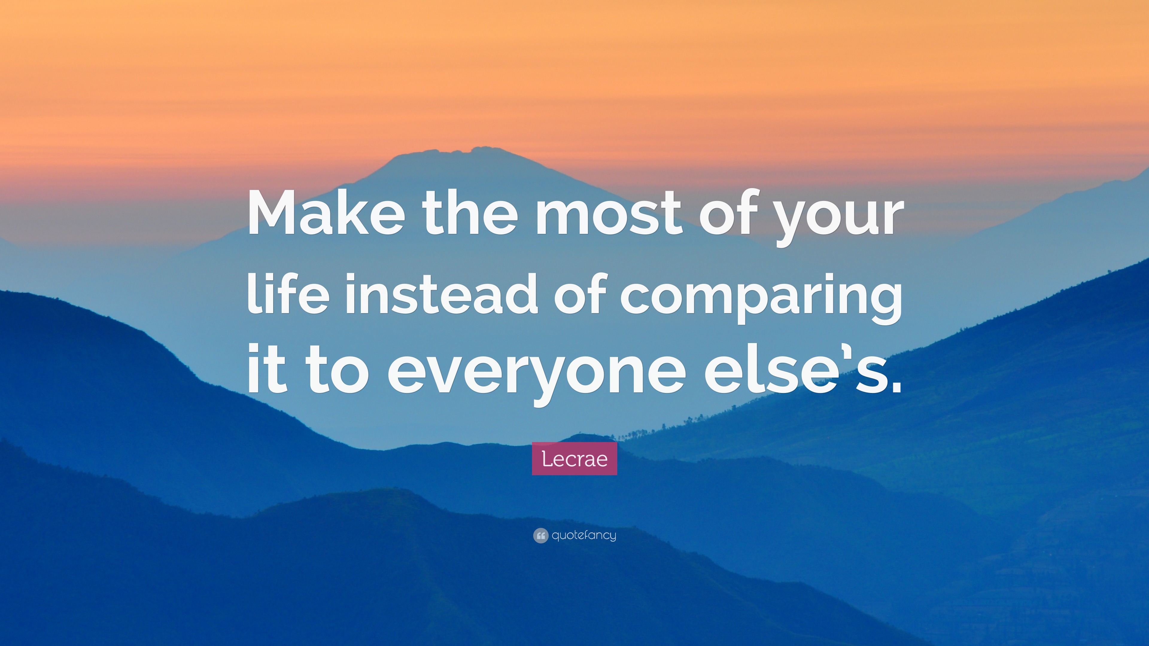 Lecrae Quote: “Make the most of your life instead of comparing it to ...