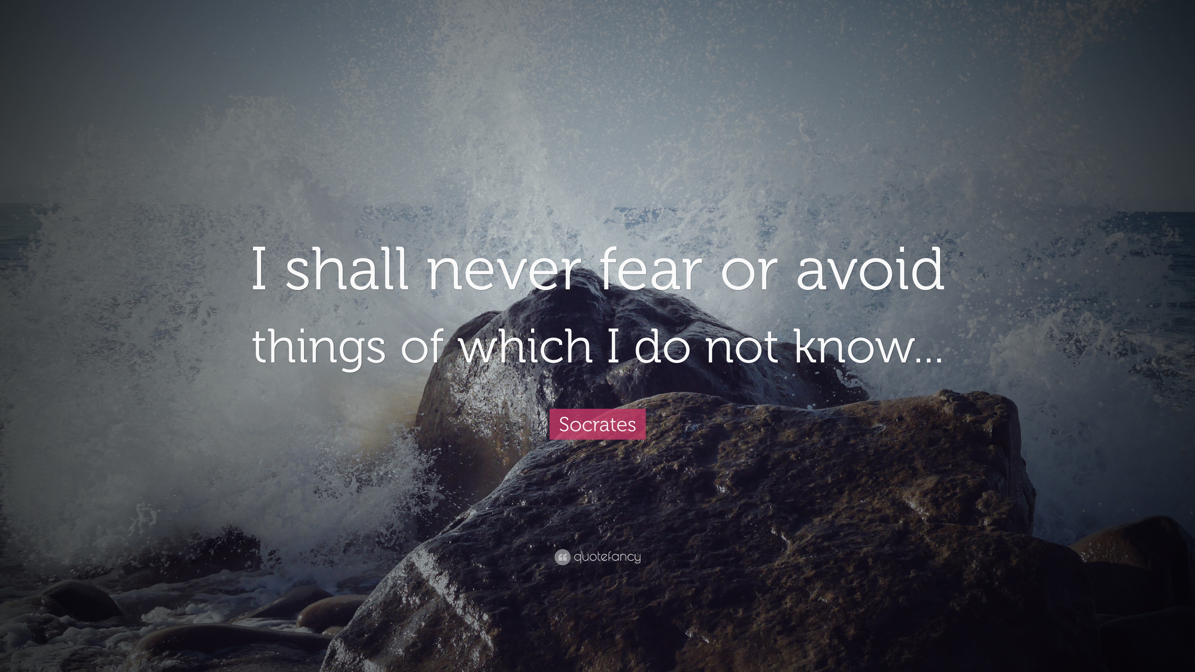 Socrates Quote: “I shall never fear or avoid things of which I do not ...