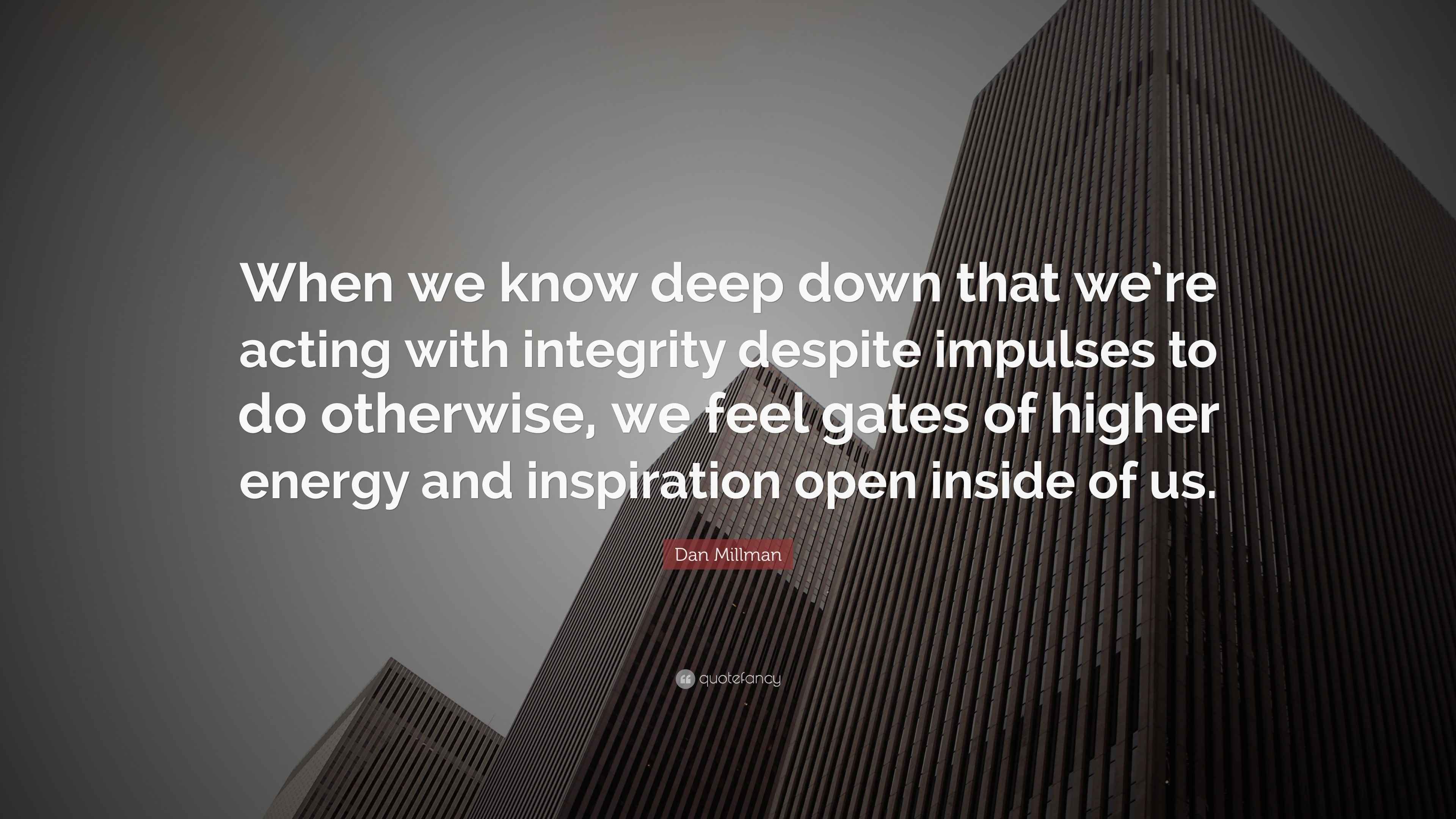 Dan Millman Quote: “When we know deep down that we’re acting with ...