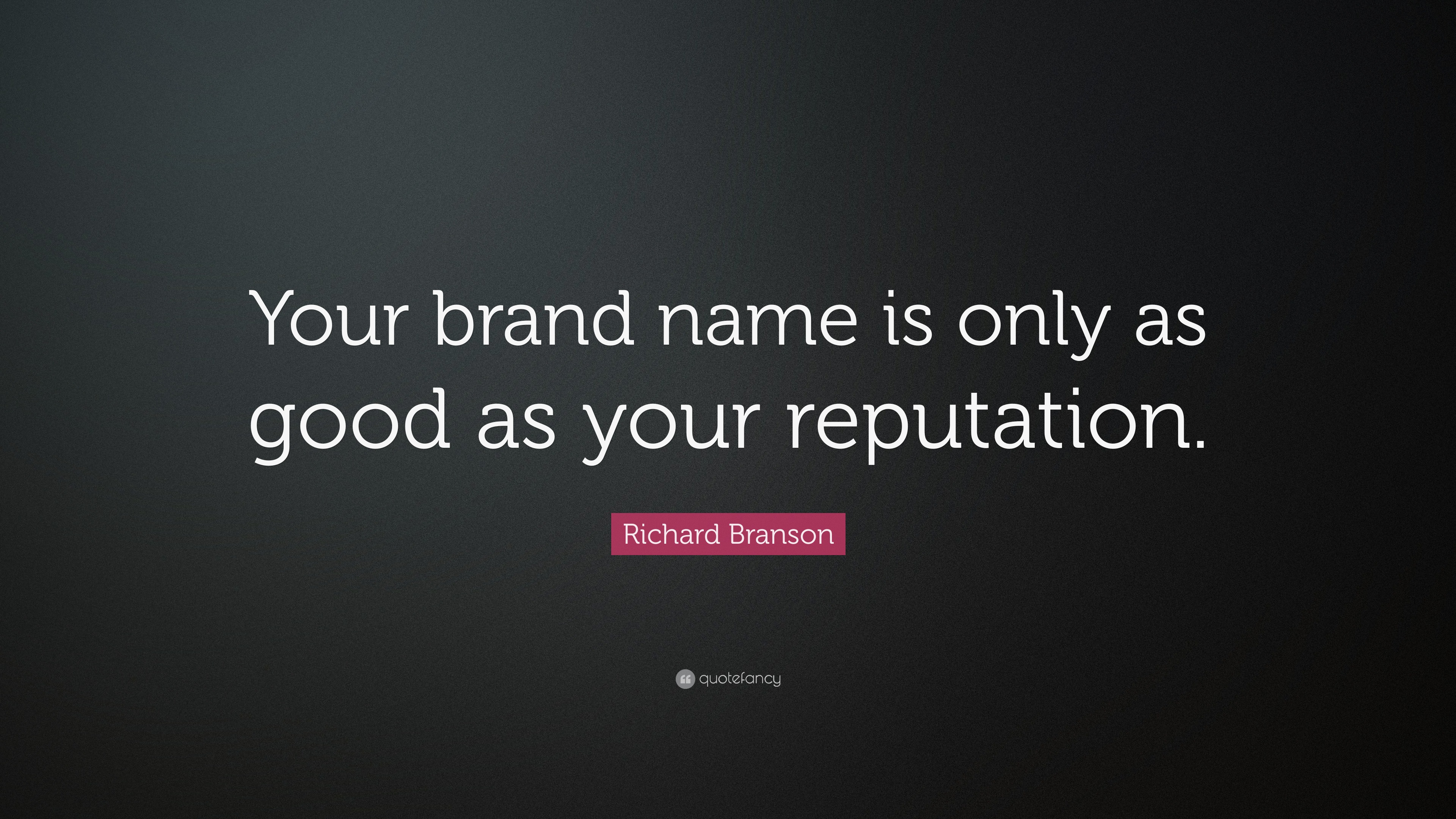Richard Branson Quote: “Your brand name is only as good as your ...