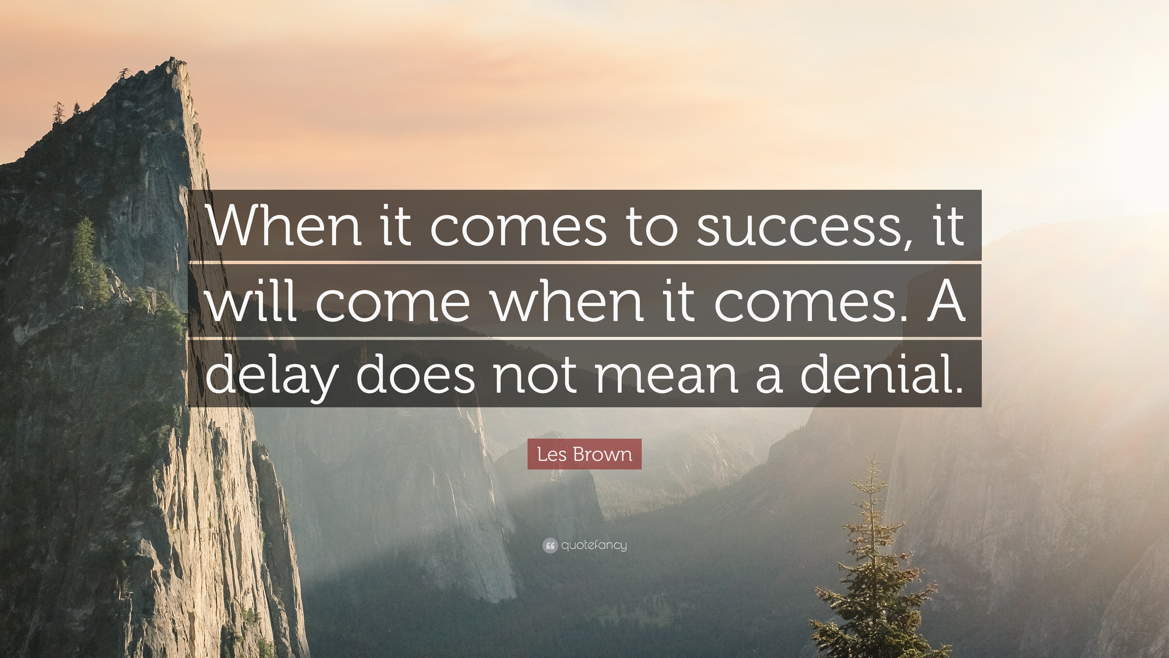 Les Brown Quote: “When it comes to success, it will come when it comes ...