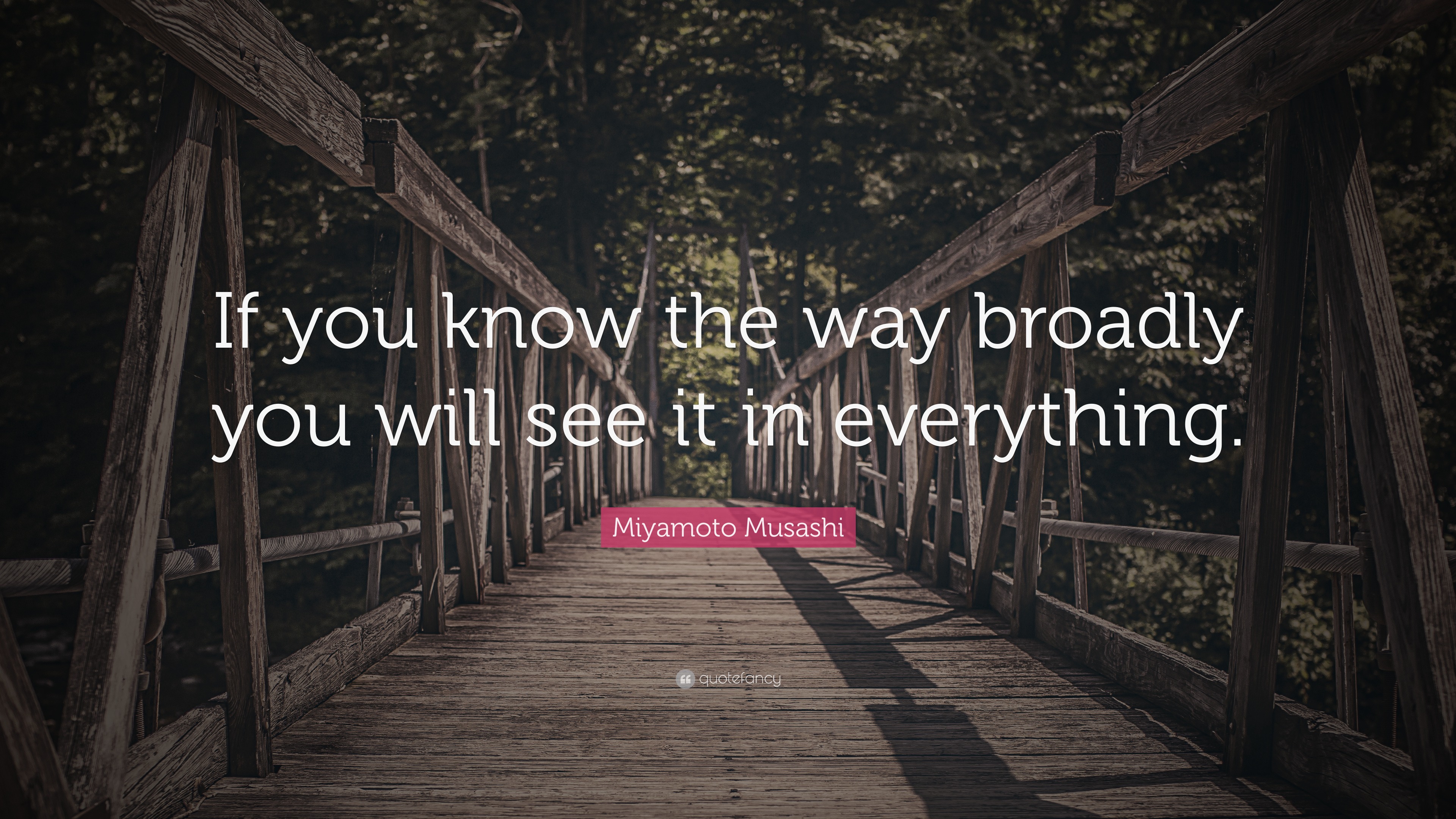 Miyamoto Musashi Quote: “If you know the way broadly you will see it in ...