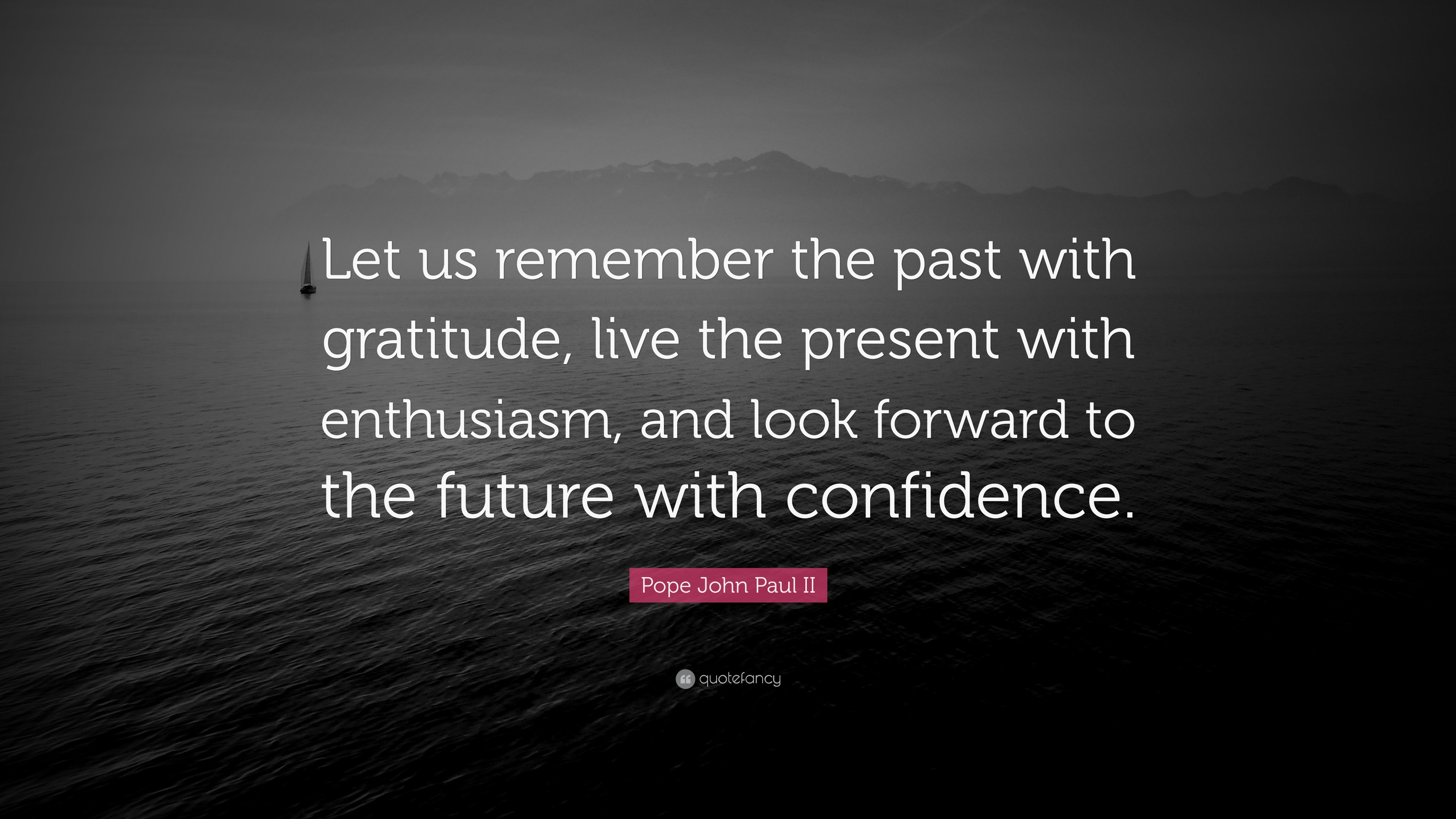 Pope John Paul II Quote: “Let us remember the past with gratitude, live ...