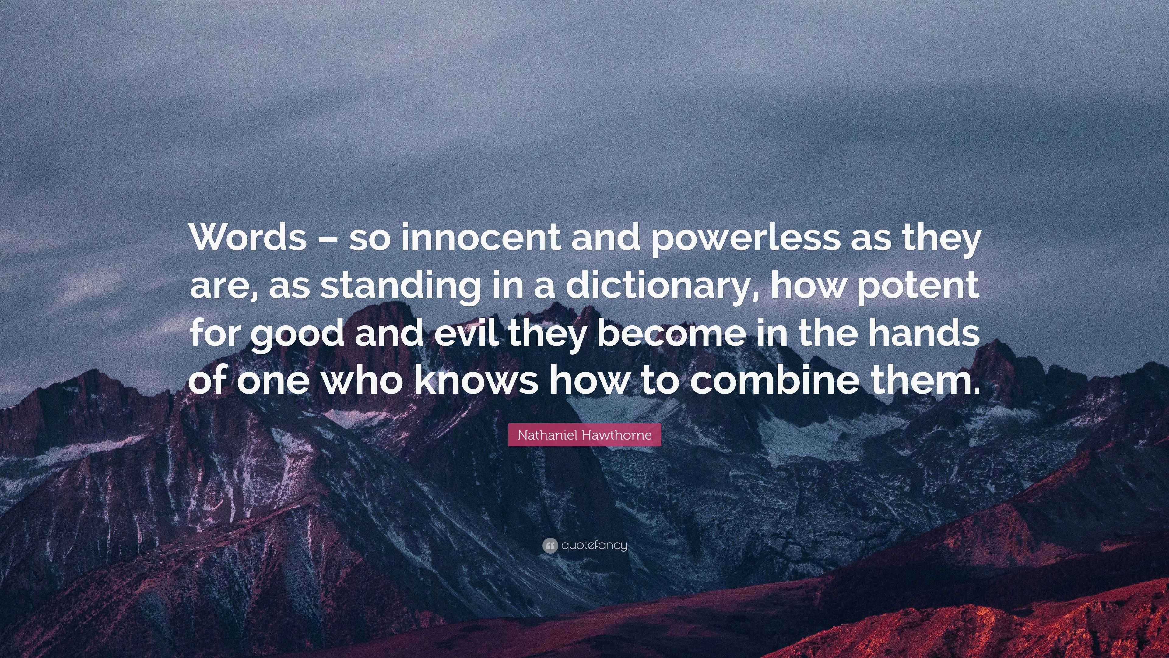 Nathaniel Hawthorne Quote: “Words – so innocent and powerless as they ...