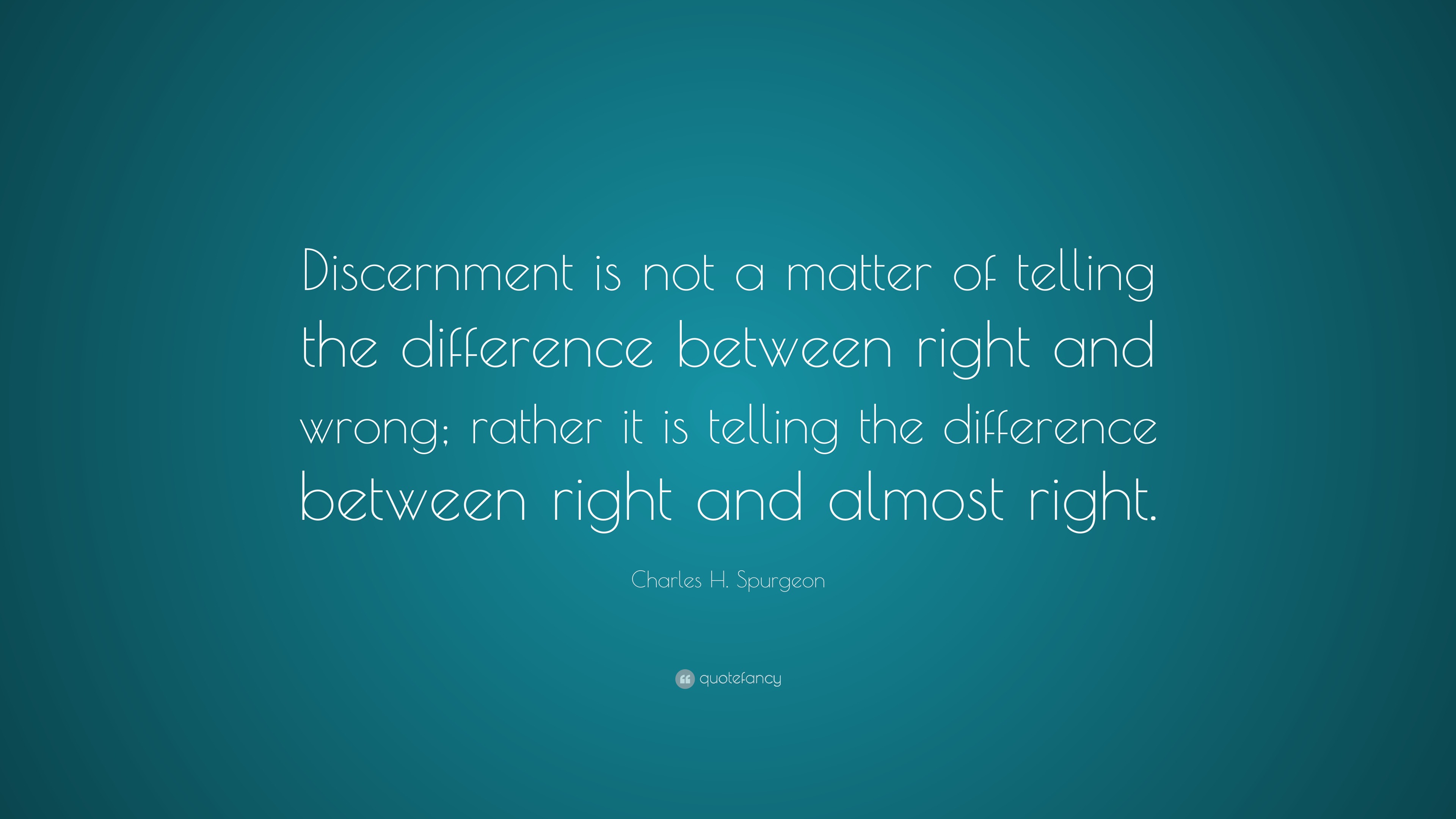 Charles H. Spurgeon Quote: “Discernment is not a matter of telling the ...
