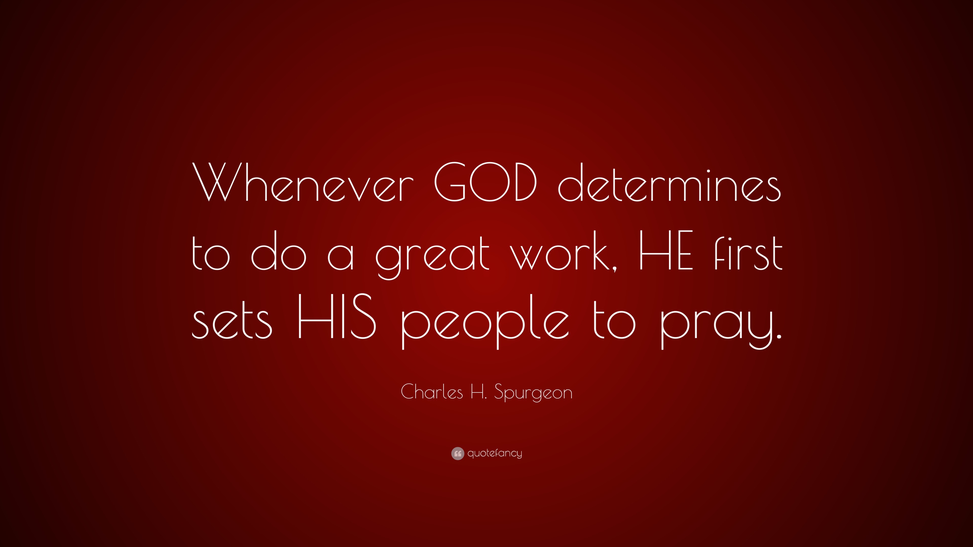 Charles H. Spurgeon Quote: “Whenever GOD determines to do a great work ...
