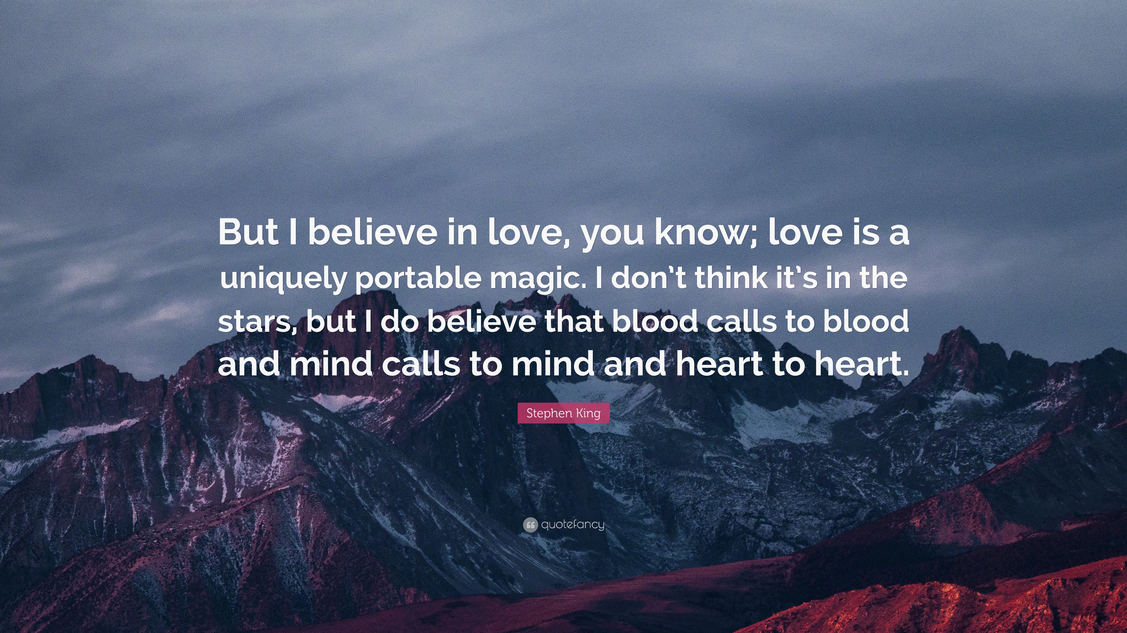 Stephen King Quote: “But I believe in love, you know; love is a ...