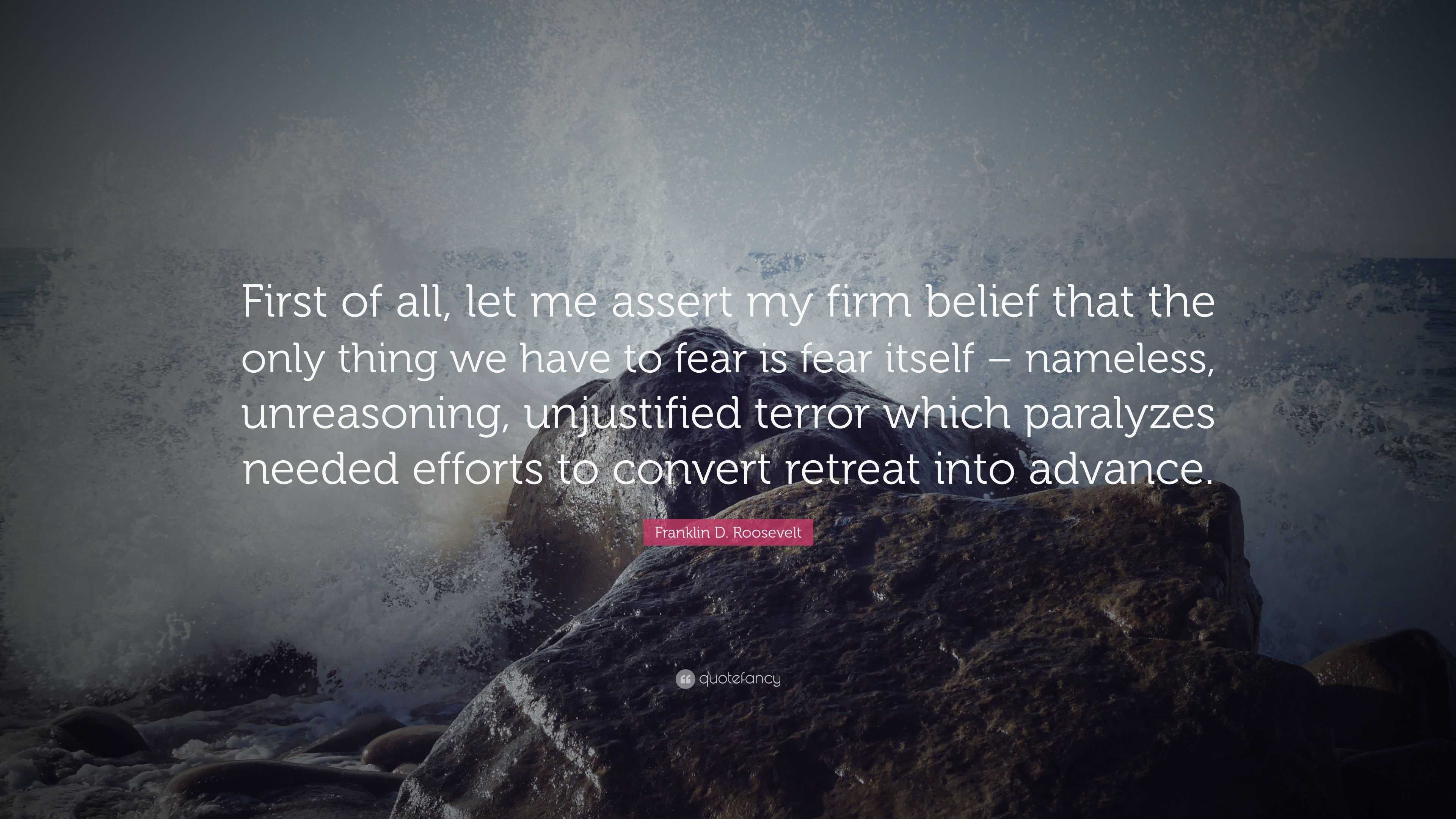 Franklin D. Roosevelt Quote: “First of all, let me assert my firm ...