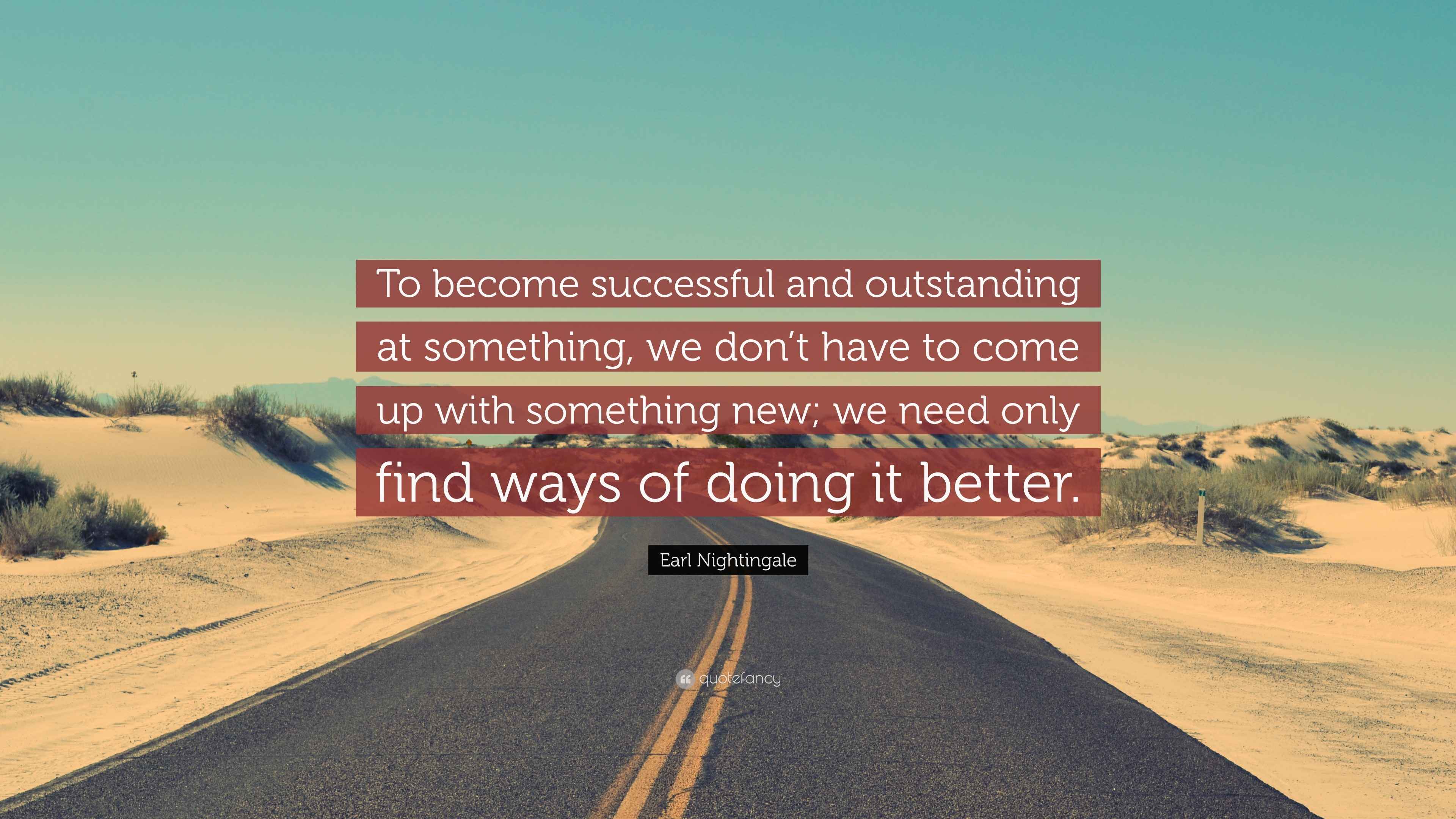 Earl Nightingale Quote: “To become successful and outstanding at ...