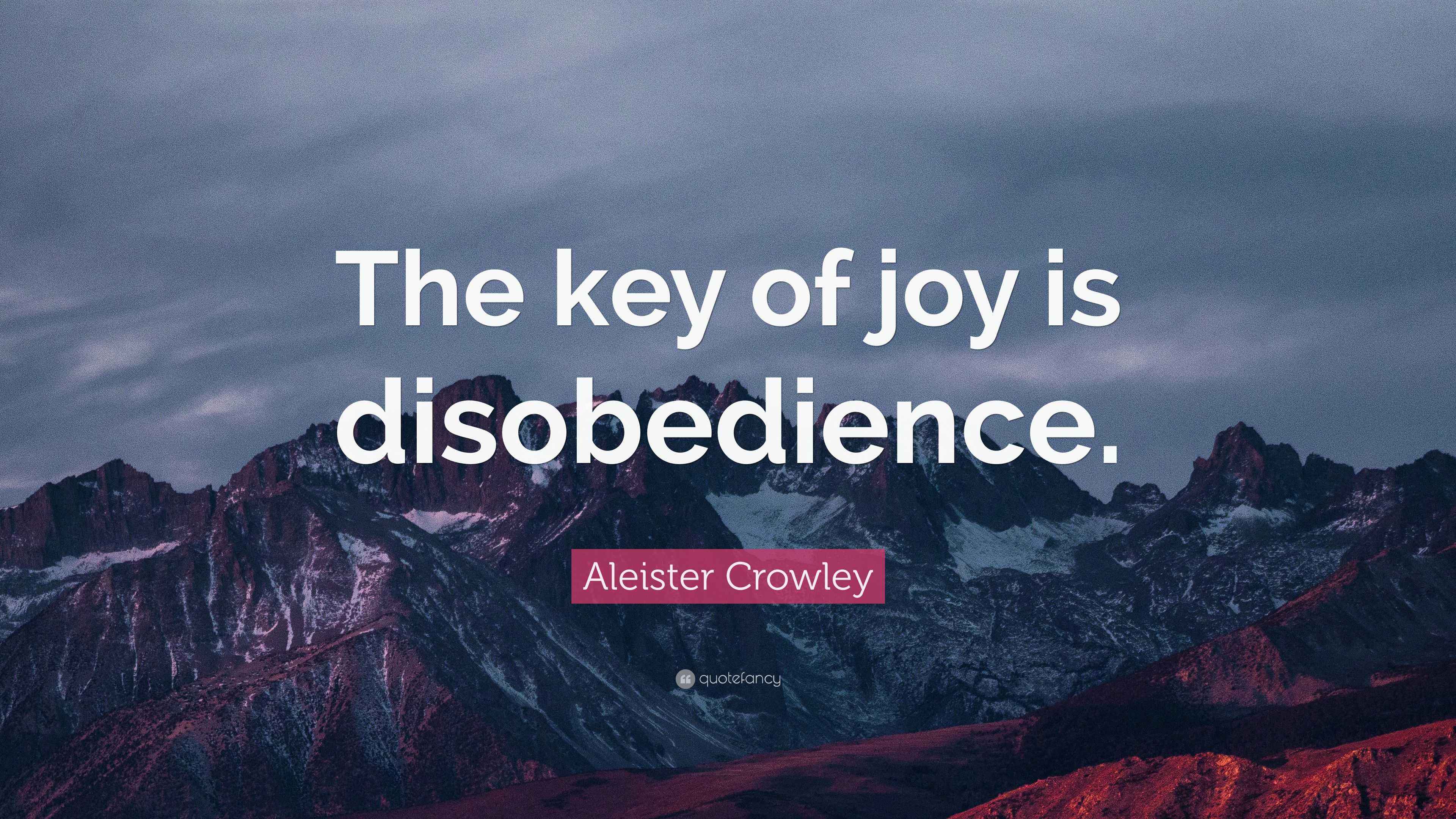 Aleister Crowley Quote: “The key of joy is disobedience.”