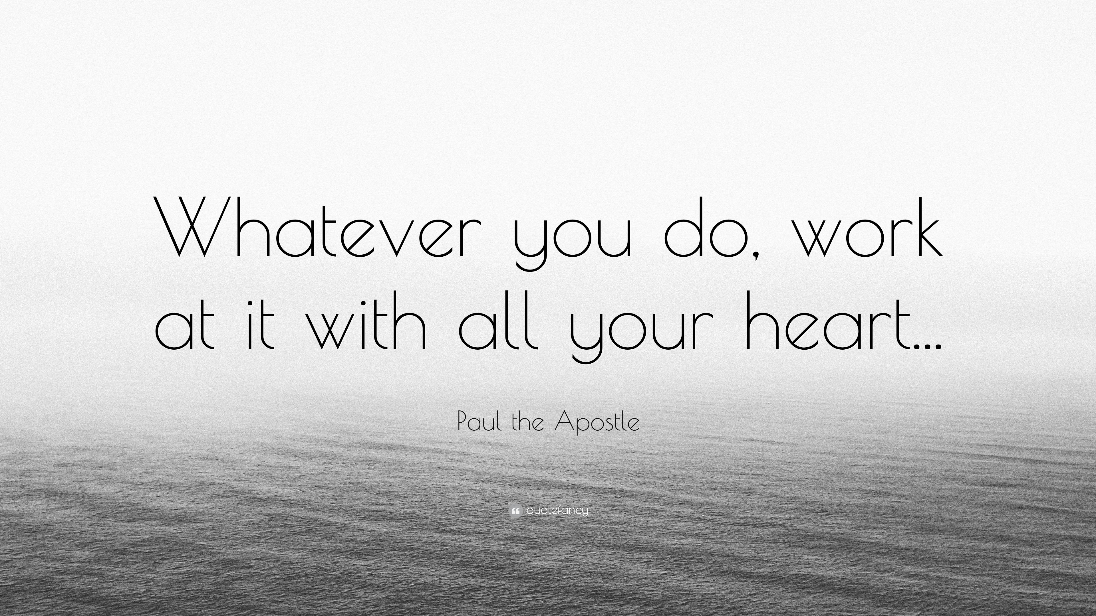 Paul the Apostle Quote: “Whatever you do, work at it with all your ...
