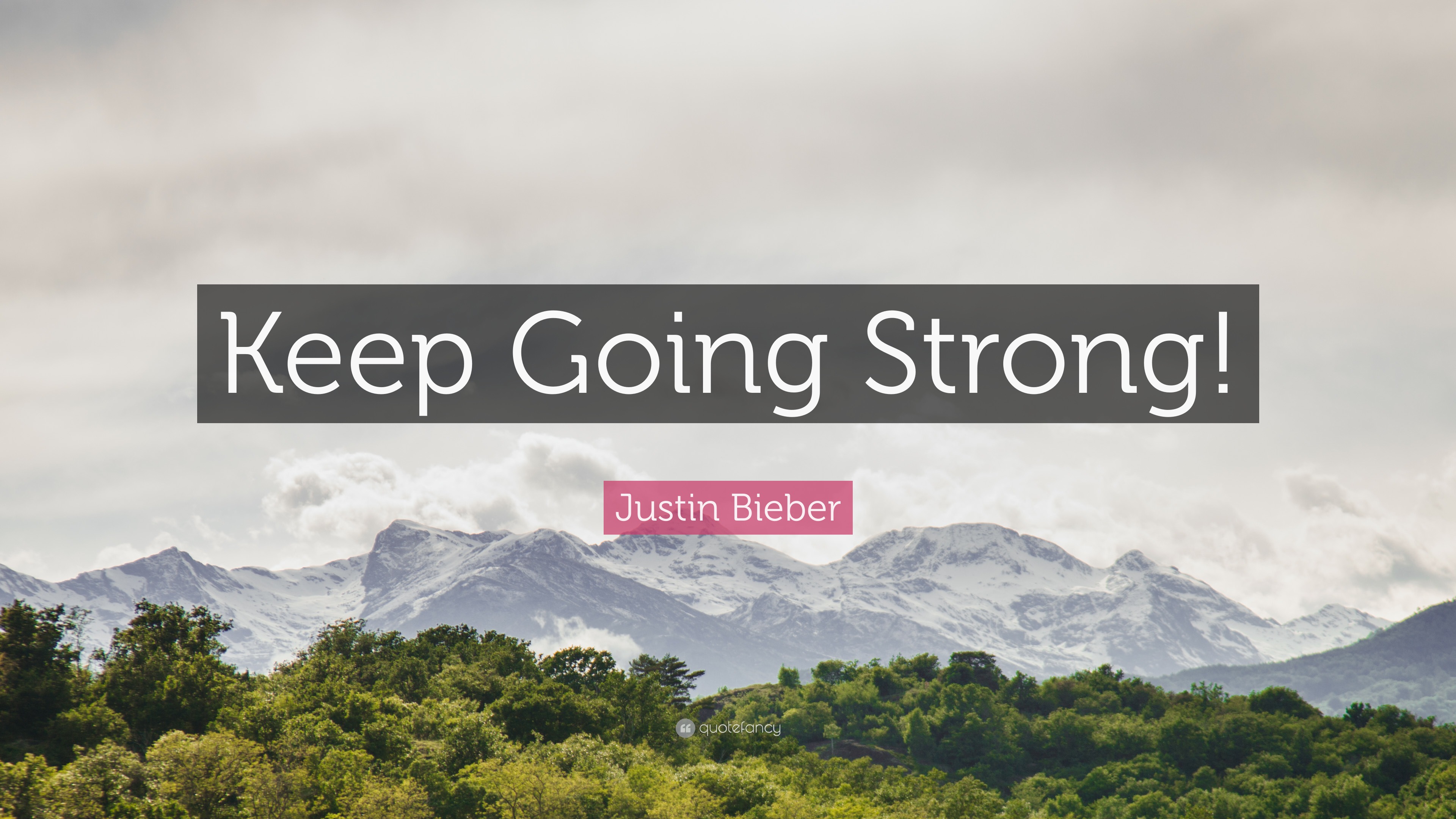 Justin Bieber Quote: “Keep Going Strong!”