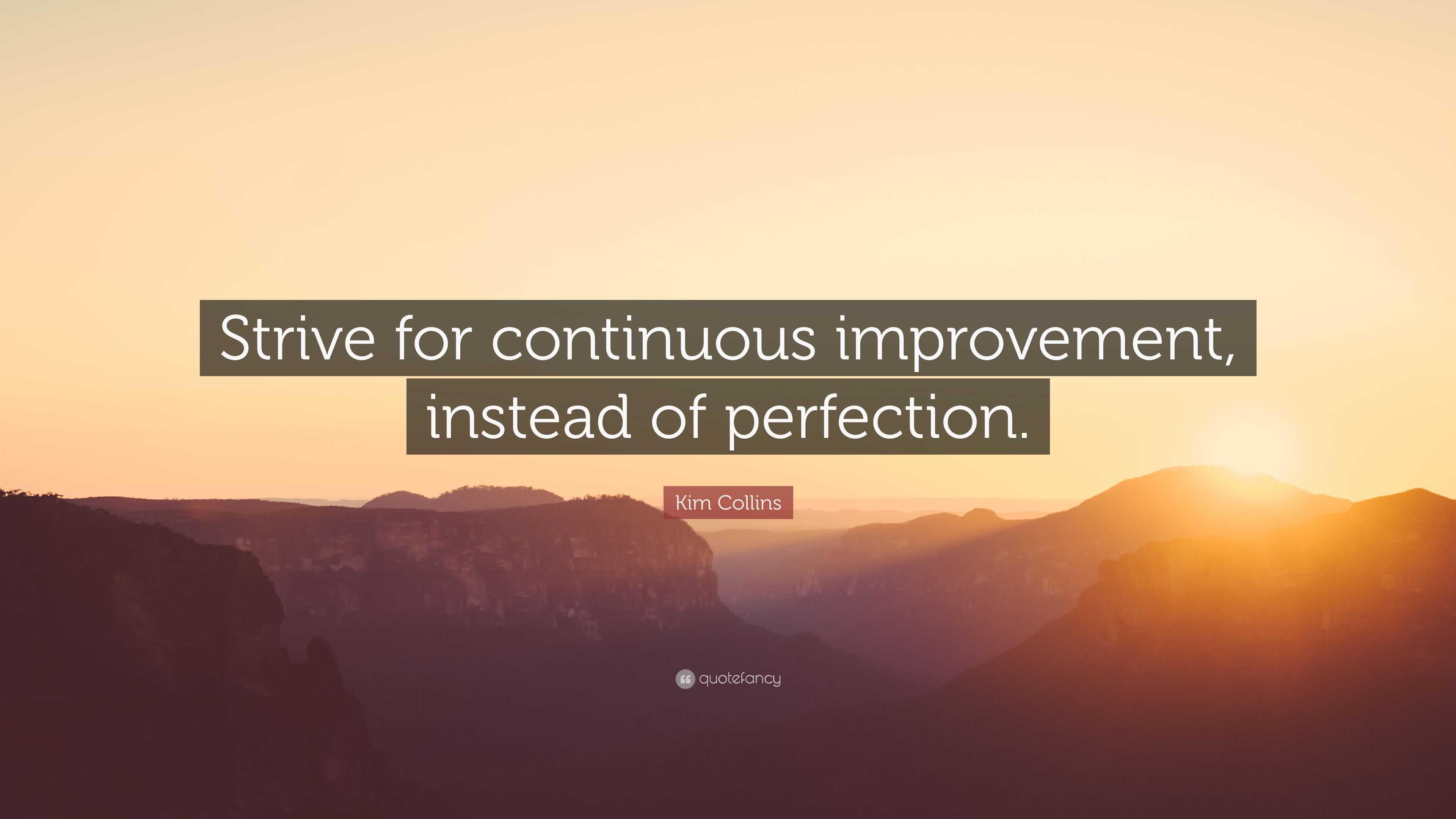 Kim Collins Quote: “Strive for continuous improvement, instead of ...