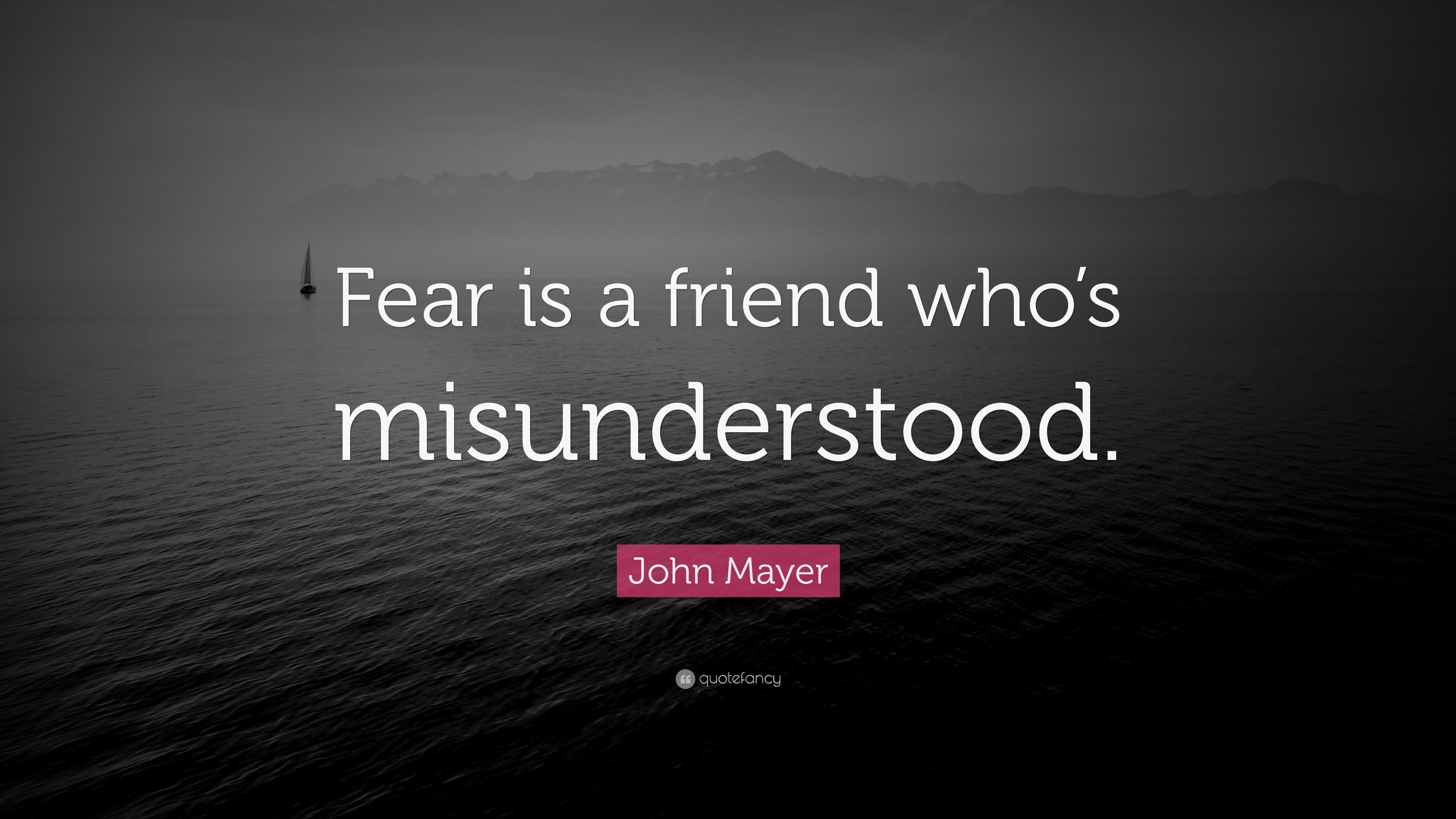 John Mayer Quote: “Fear is a friend who’s misunderstood.”