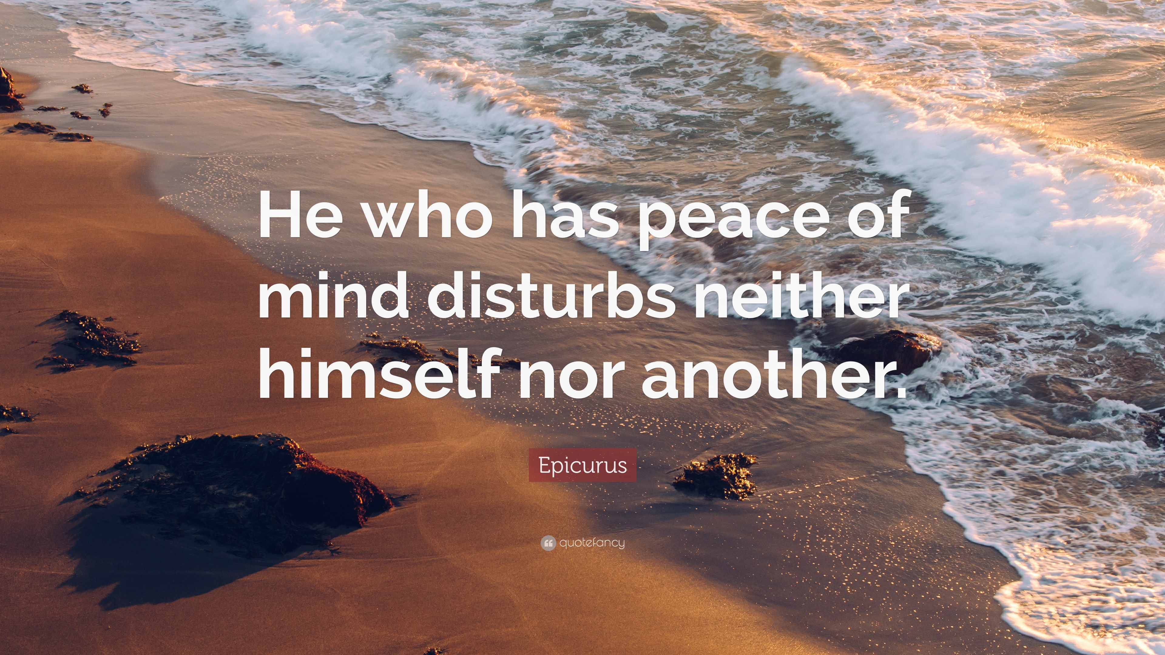 Epicurus Quote: “He who has peace of mind disturbs neither himself nor ...